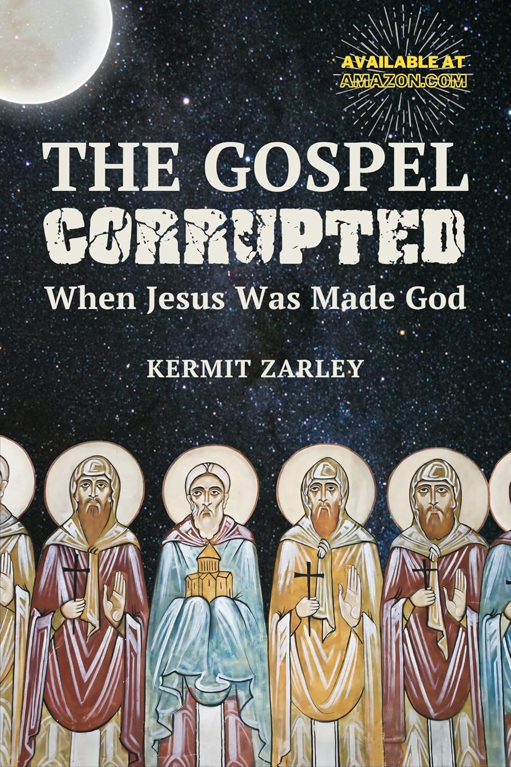 The Gospel Corrupted: When Jesus was Made God - Kindle edition by ...