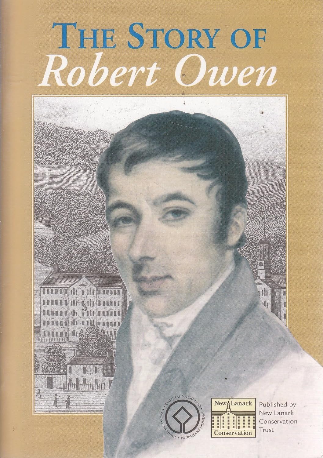 The story of Robert Owen, 1771-1858: a brief guide to his life and work ...