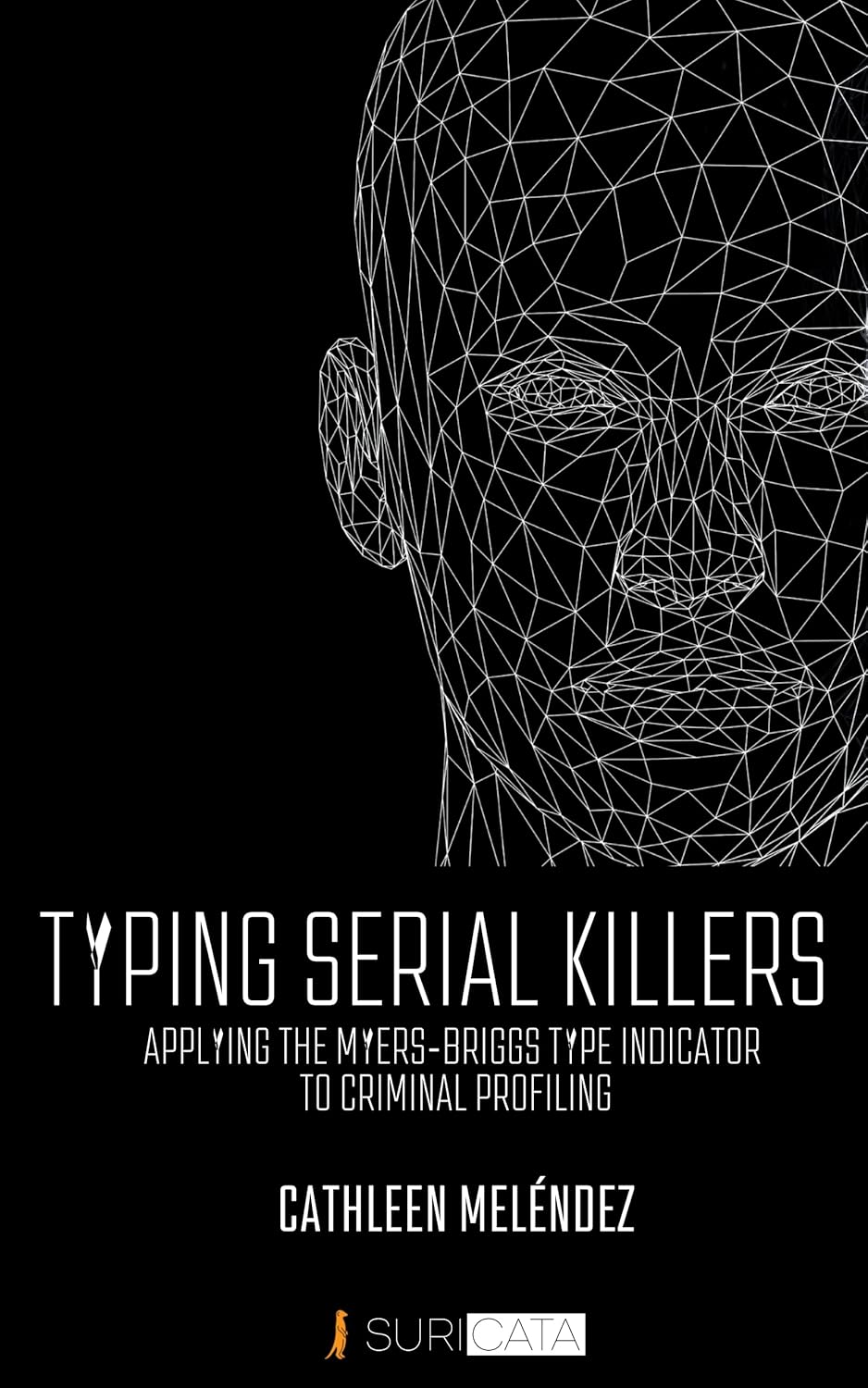 Typing Serial Killers: Applying the Myers-Briggs Type Indicator to Criminal Profiling eBook ...