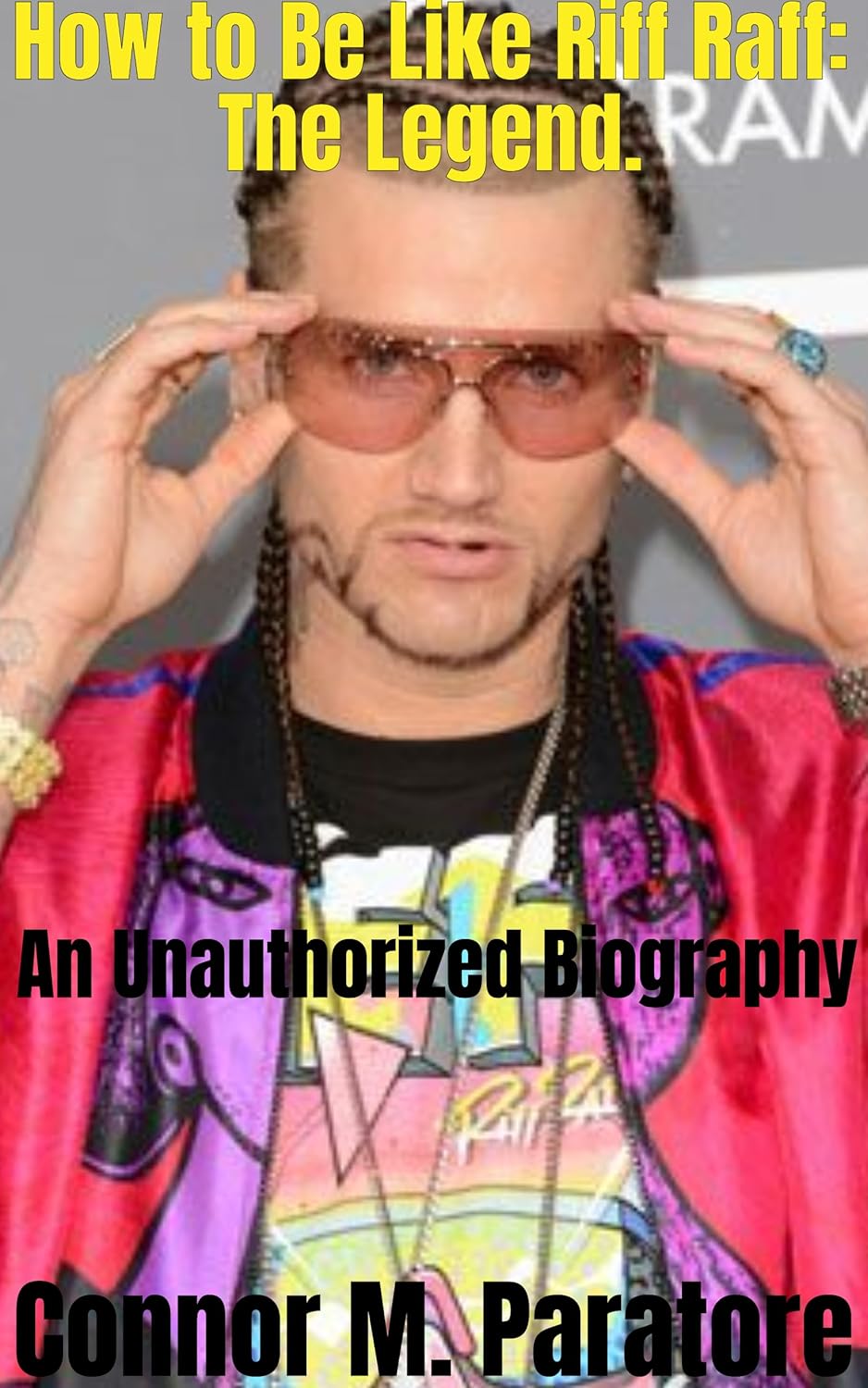 How to Be Like Riff Raff: The Legend: An Unauthorized Biography (How-To ...