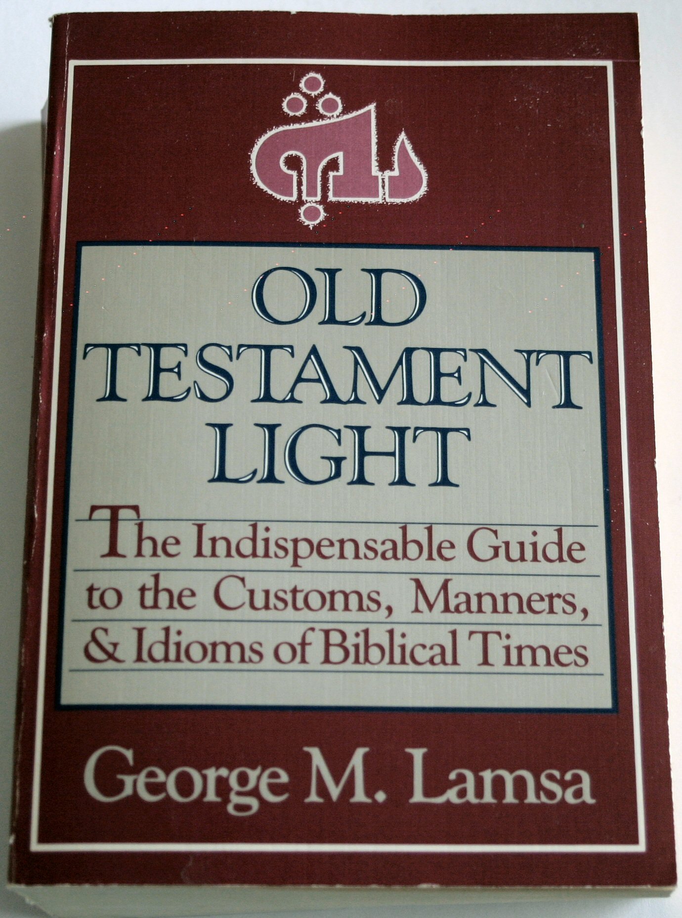 Old Testament Light: The Indispensable Guide to the Customs, Manners ...