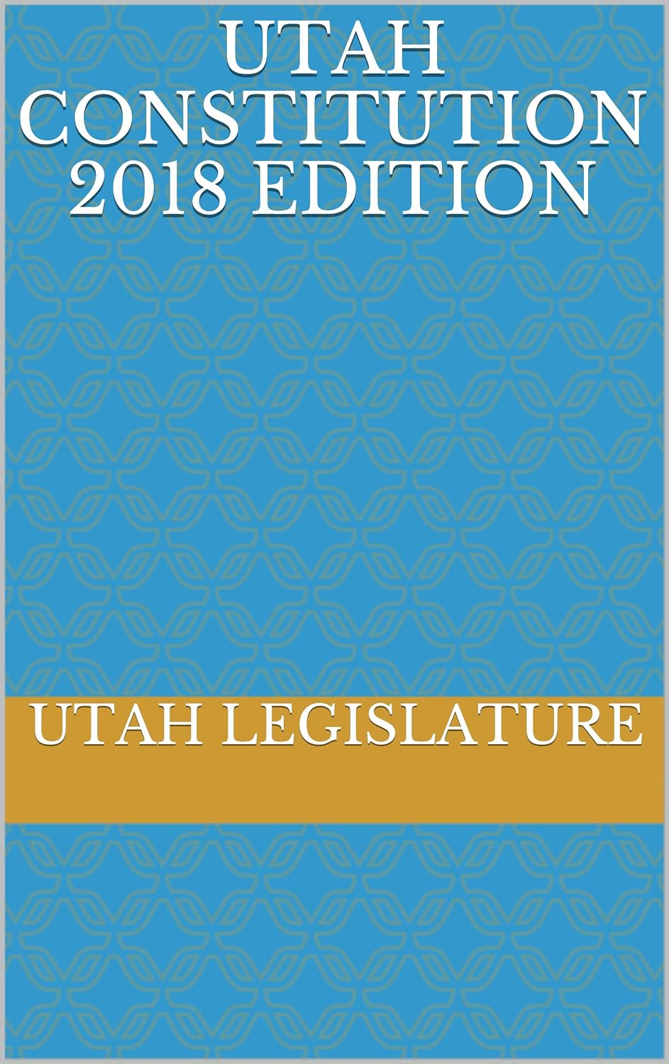 Utah Constitution 2018 Edition - Kindle edition by Legislature, Utah ...