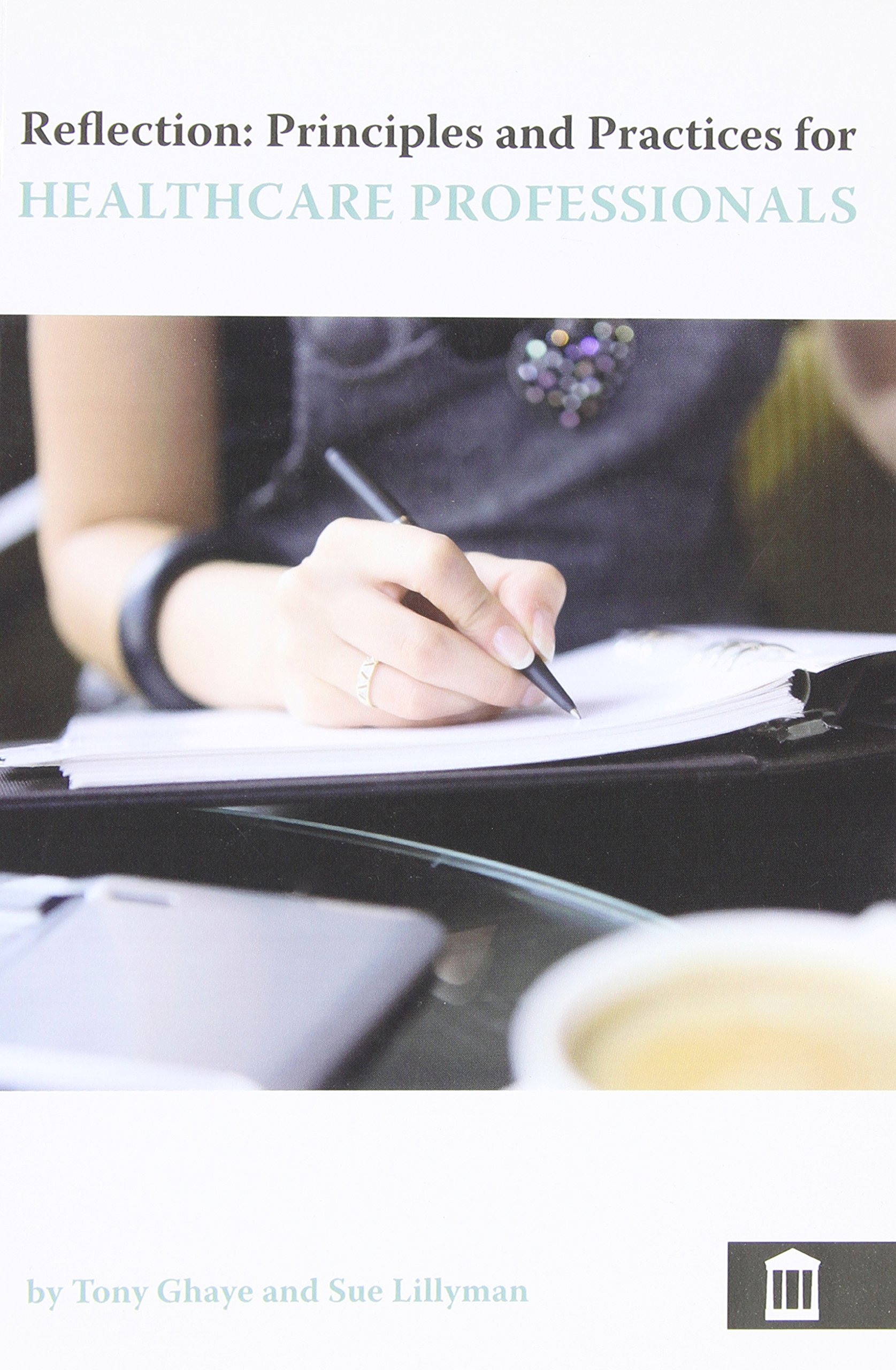 Reflection: Principles and Practice for Healthcare Professionals 2nd ...