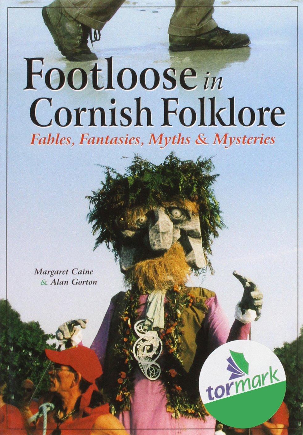 Footloose in Cornish Folklore: Fables, Fantasies, Myths and Mysteries ...