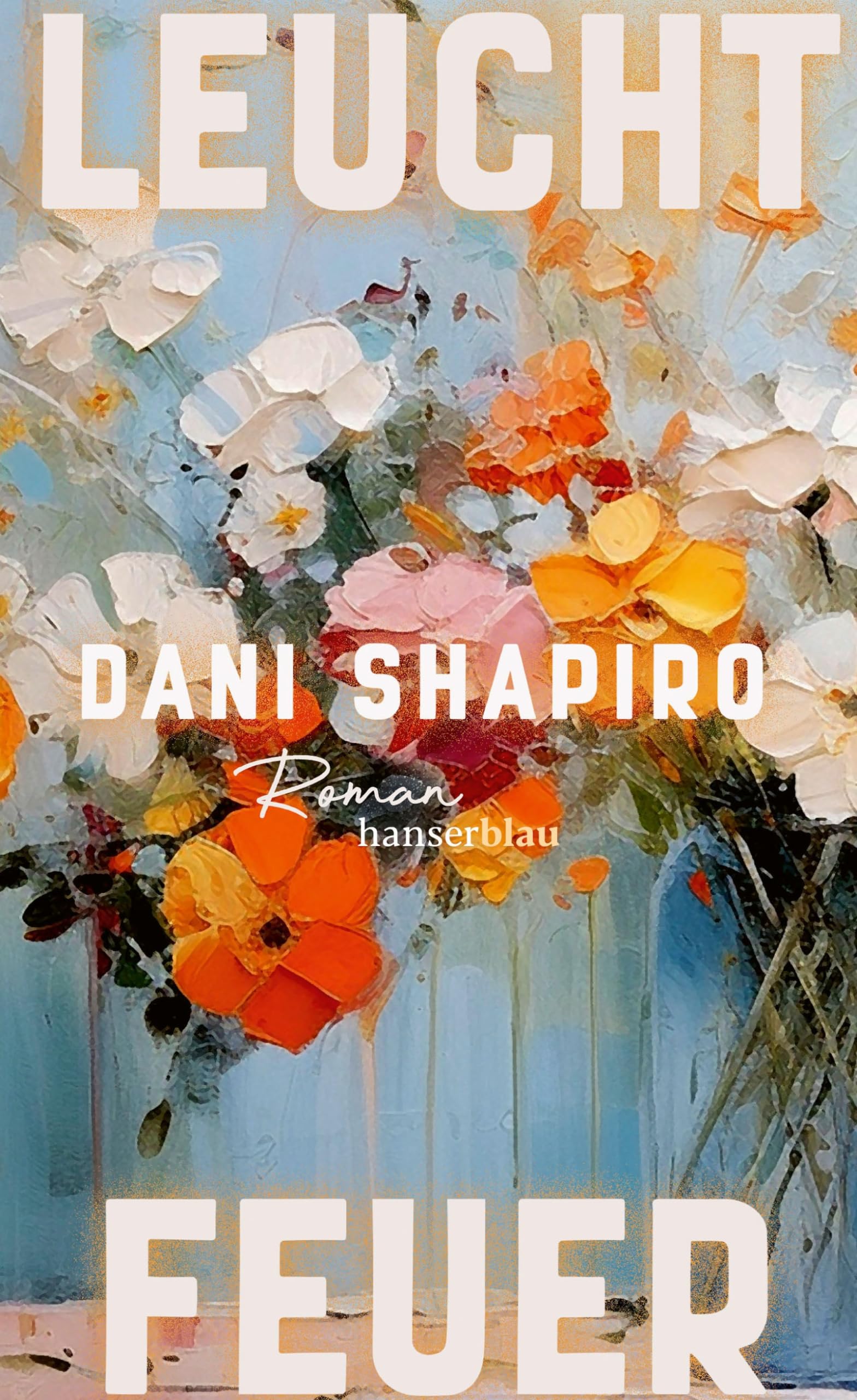 Leuchtfeuer: Roman : Shapiro, Dani, Wasel, Ulrike, Timmermann, Klaus ...