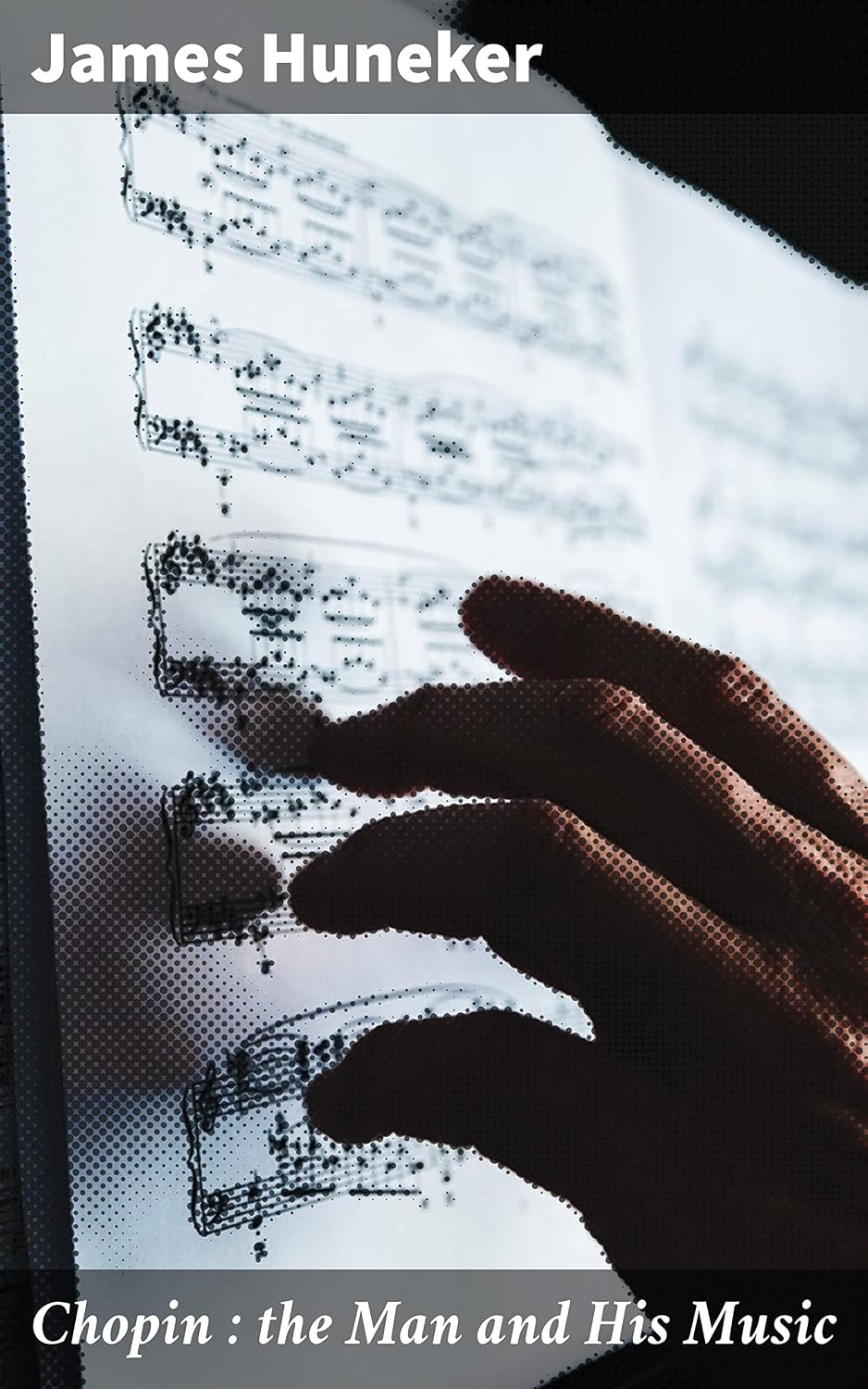Chopin : the Man and His Music: Unraveling the Emotions and Brilliance ...