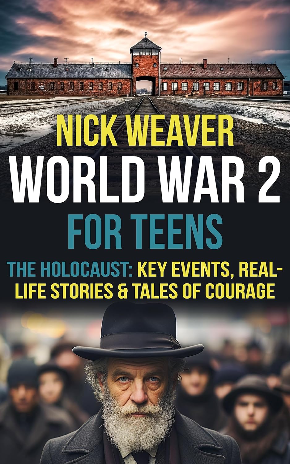 World War 2 for Teens: The Holocaust: Key Events, Real-life Stories, and Tales of Courage (Real ...