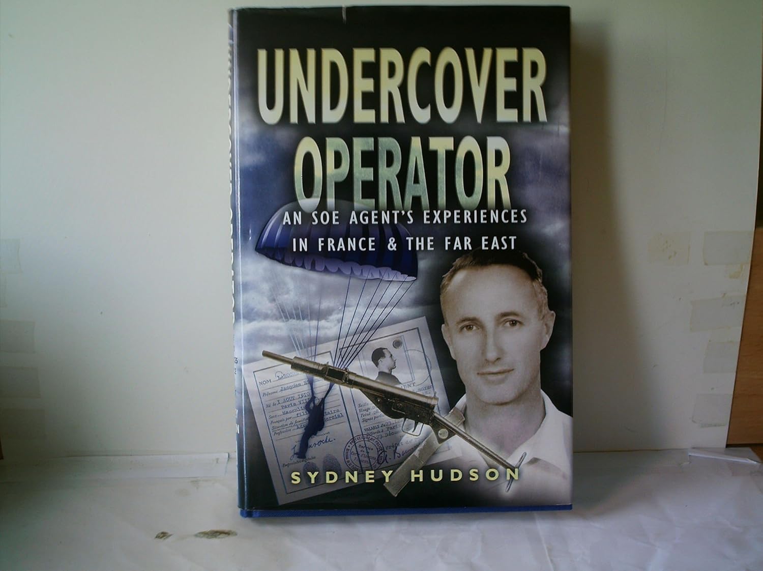 Undercover Operator: An SOE Agent's Experiences in France and the Far ...