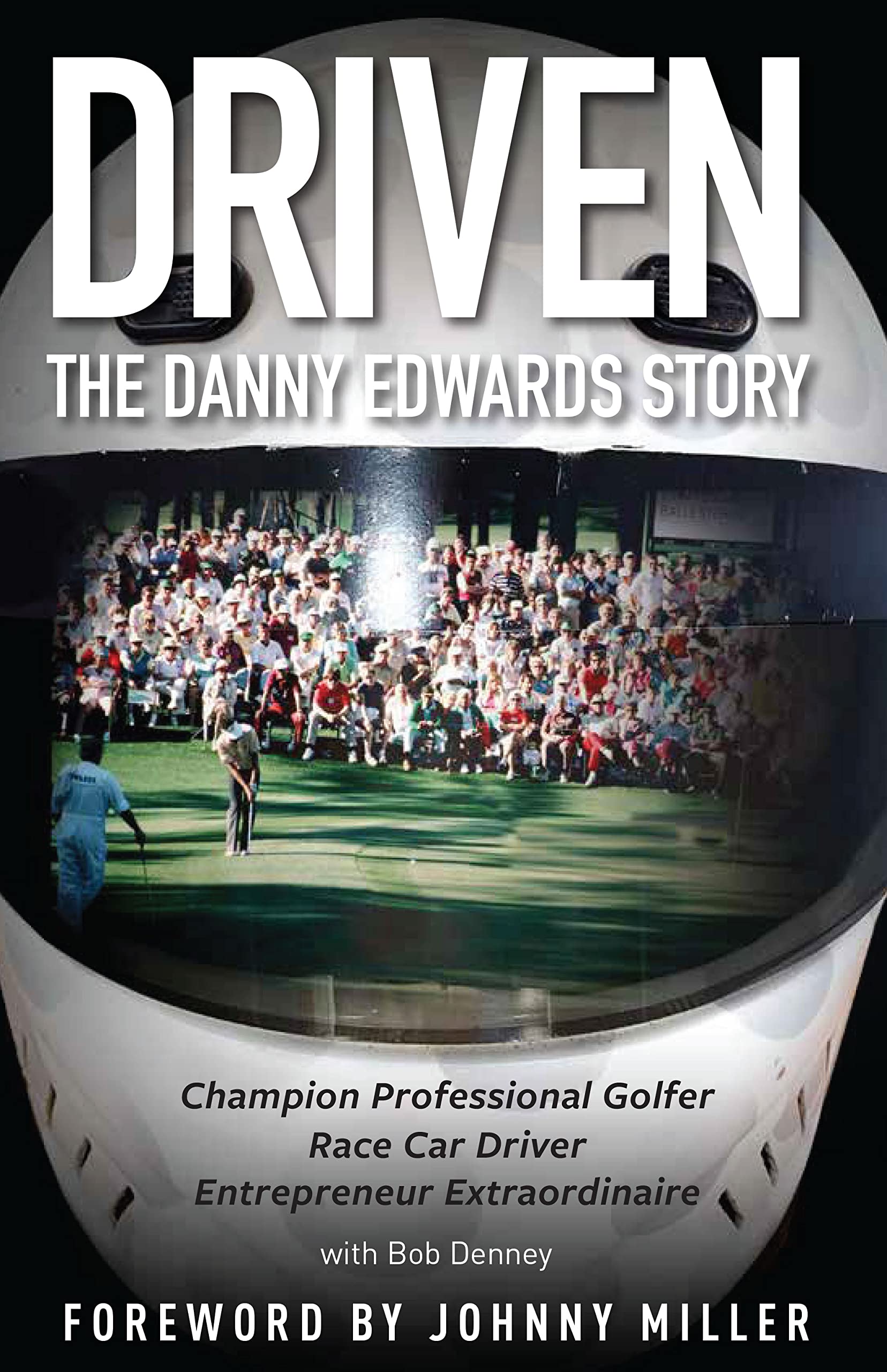 DRIVEN - the Danny Edwards Story: Champion Professional Golfer, Race ...