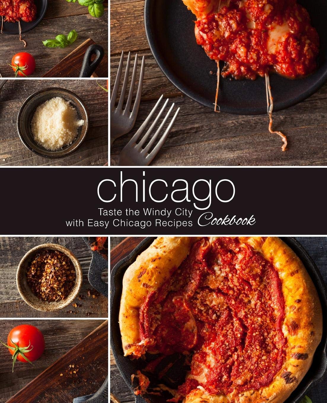 Chicago Cookbook: Taste the Windy City with Easy Chicago Recipes (2nd ...