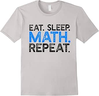 Amazon.com: Eat Sleep Math Repeat - Funny Mathematician Teacher T-shirt ...