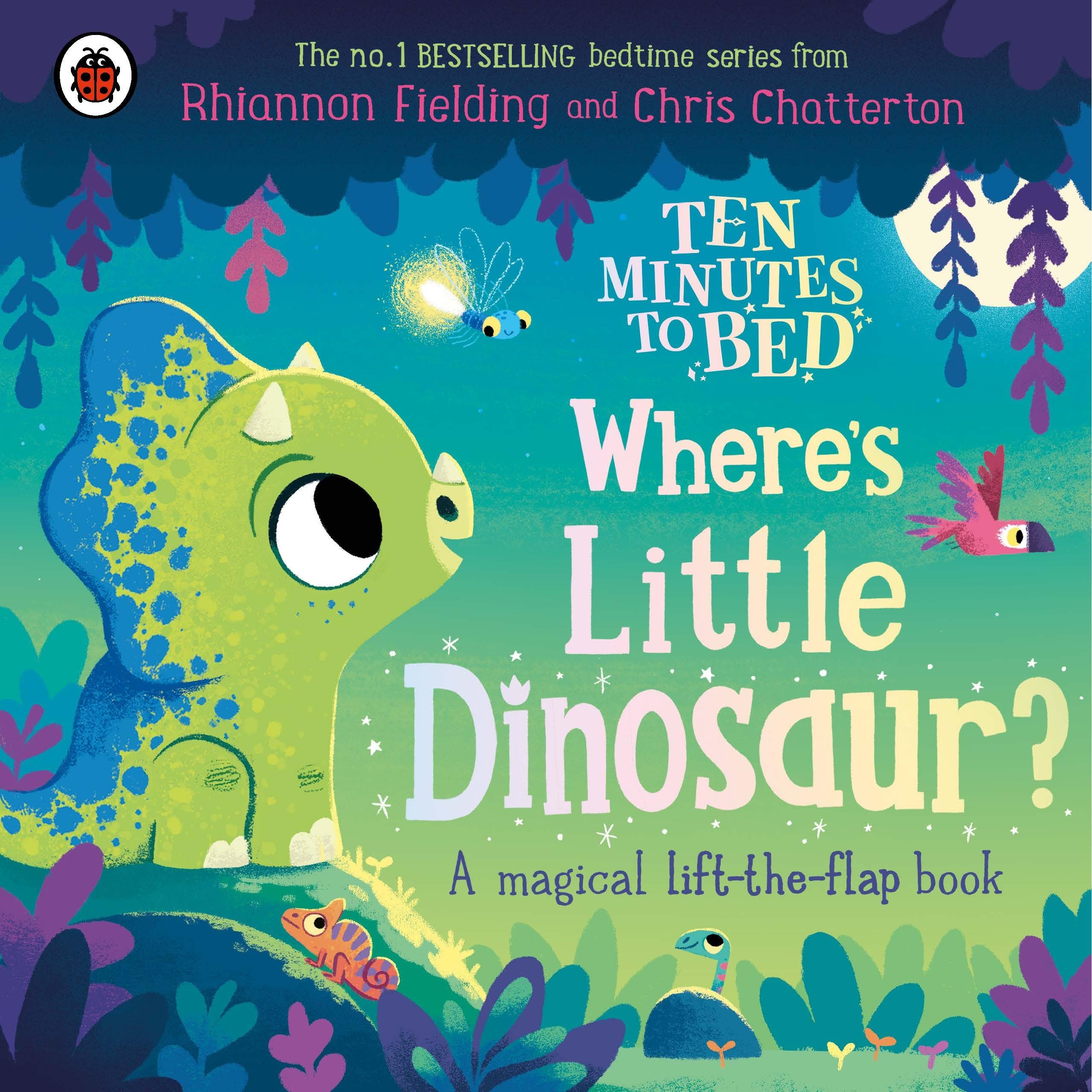 Ten Minutes to Bed: Where's Little Dinosaur?: A magical lift-the-flap ...