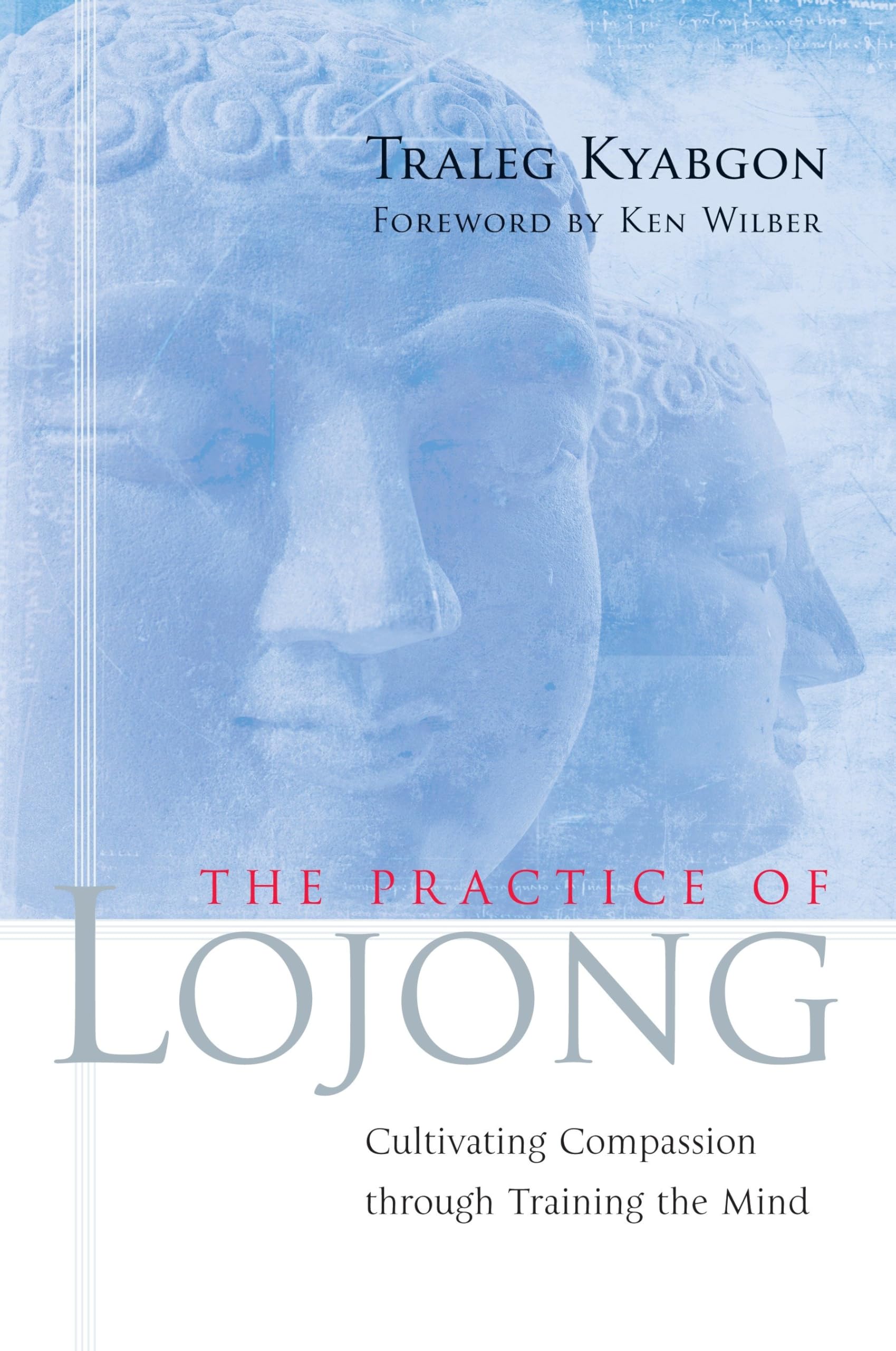 The Practice of Lojong: Cultivating Compassion through Training the ...