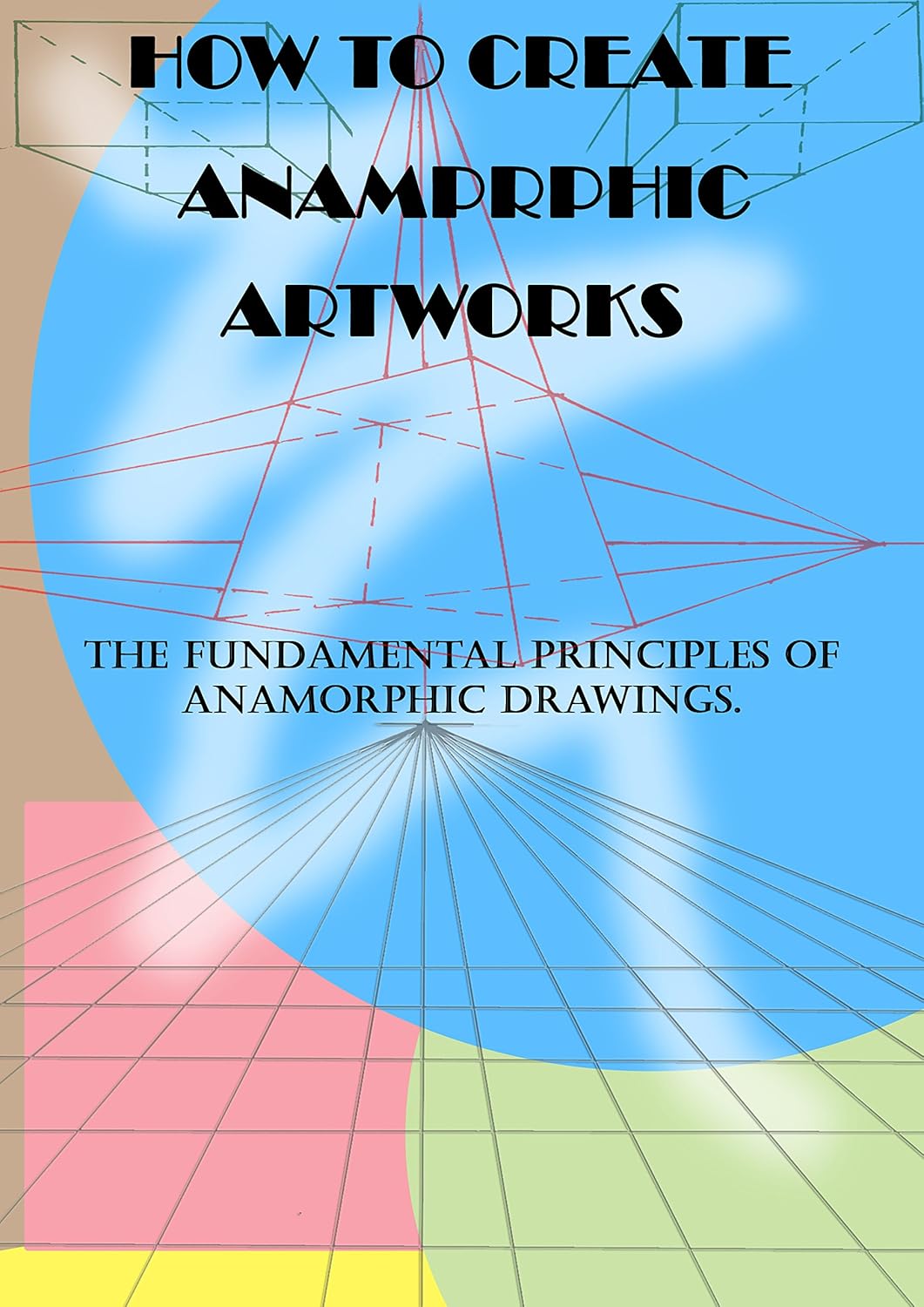 How to create anamorphic artworks.: The fundamental principles of ...