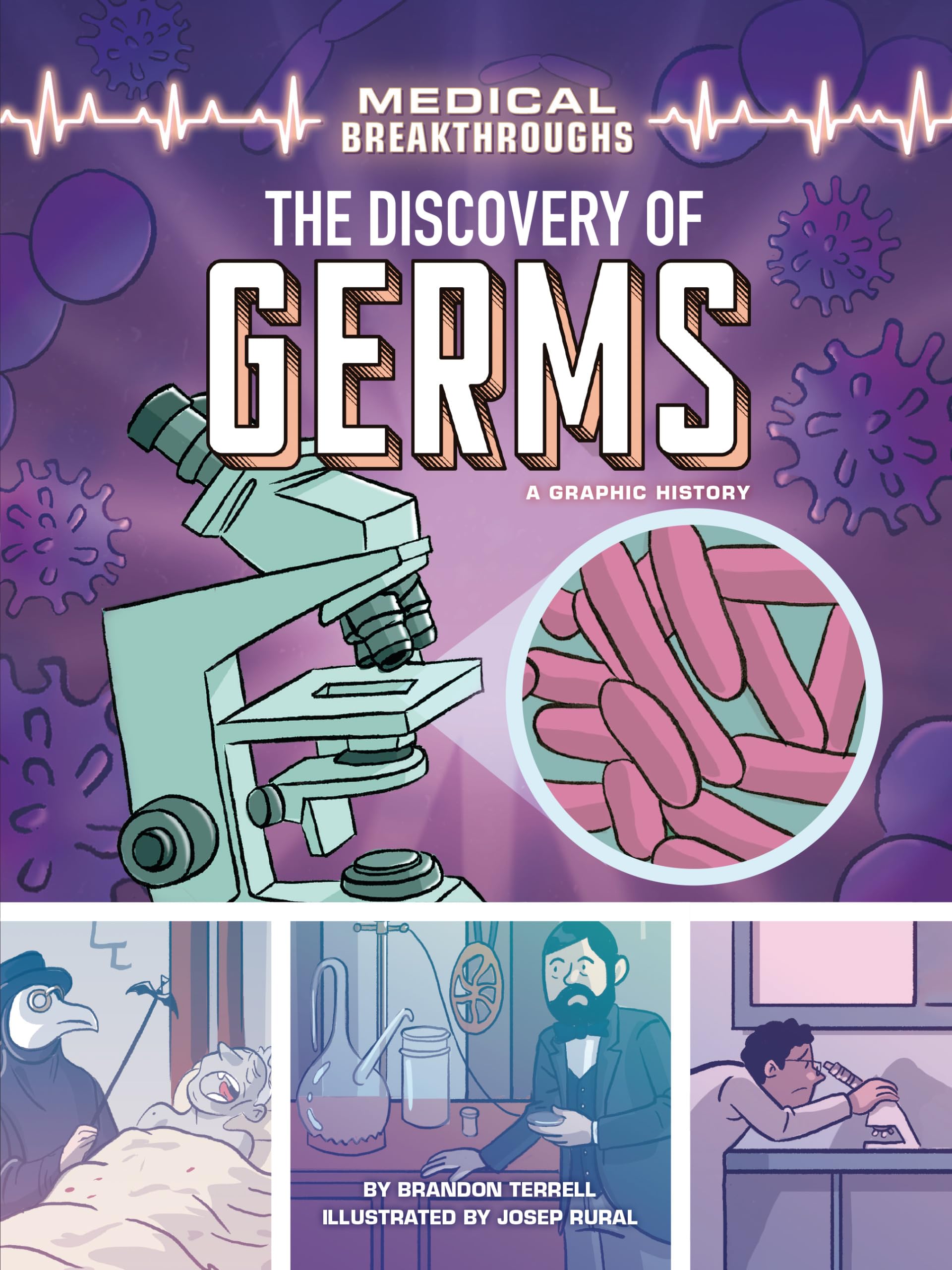 The Discovery of Germs: A Graphic History (Medical Breakthroughs ...
