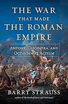 The War That Made the Roman Empire: Antony, Cleopatra, and Octavian at Actium: Amazon.co.uk ...