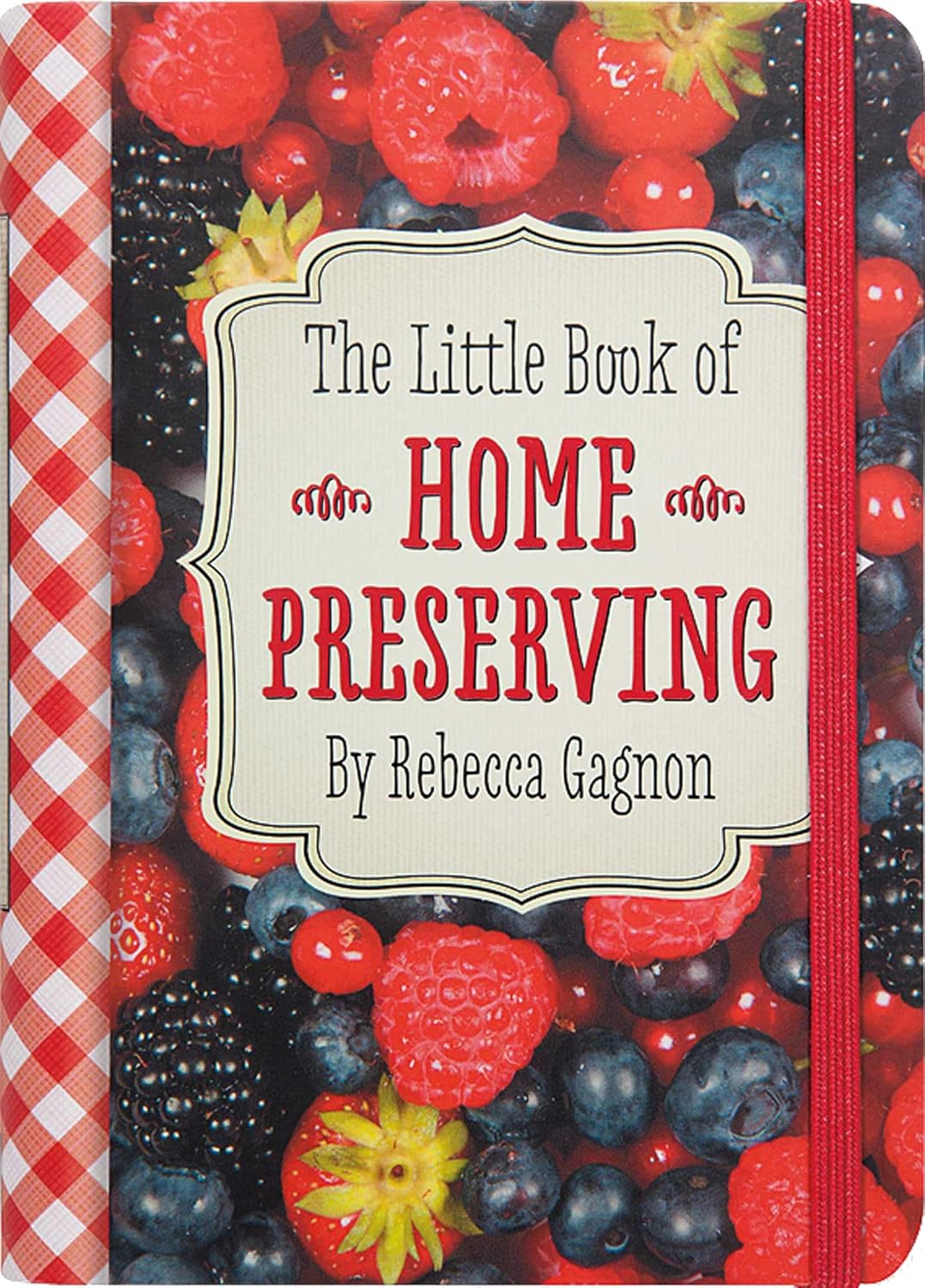 The Little Book of Home Preserving (Recipes, Jam): Rebecca Gagnon ...
