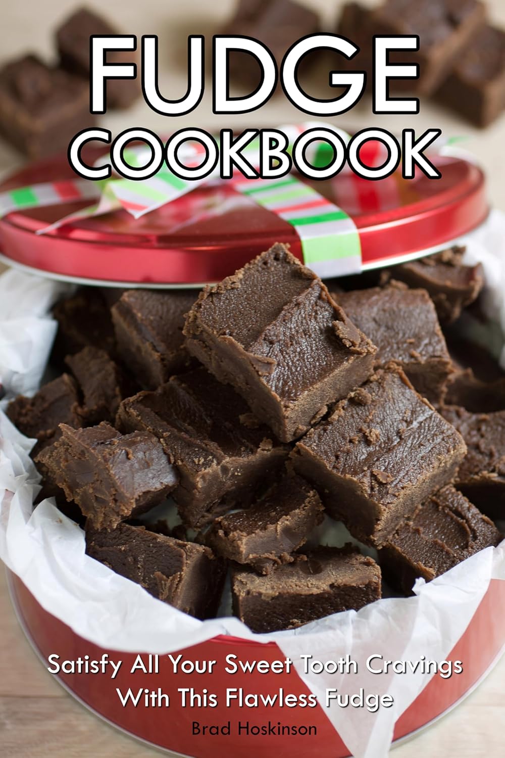 Fudge Cookbook: Satisfy All Your Sweet Tooth Cravings With This ...