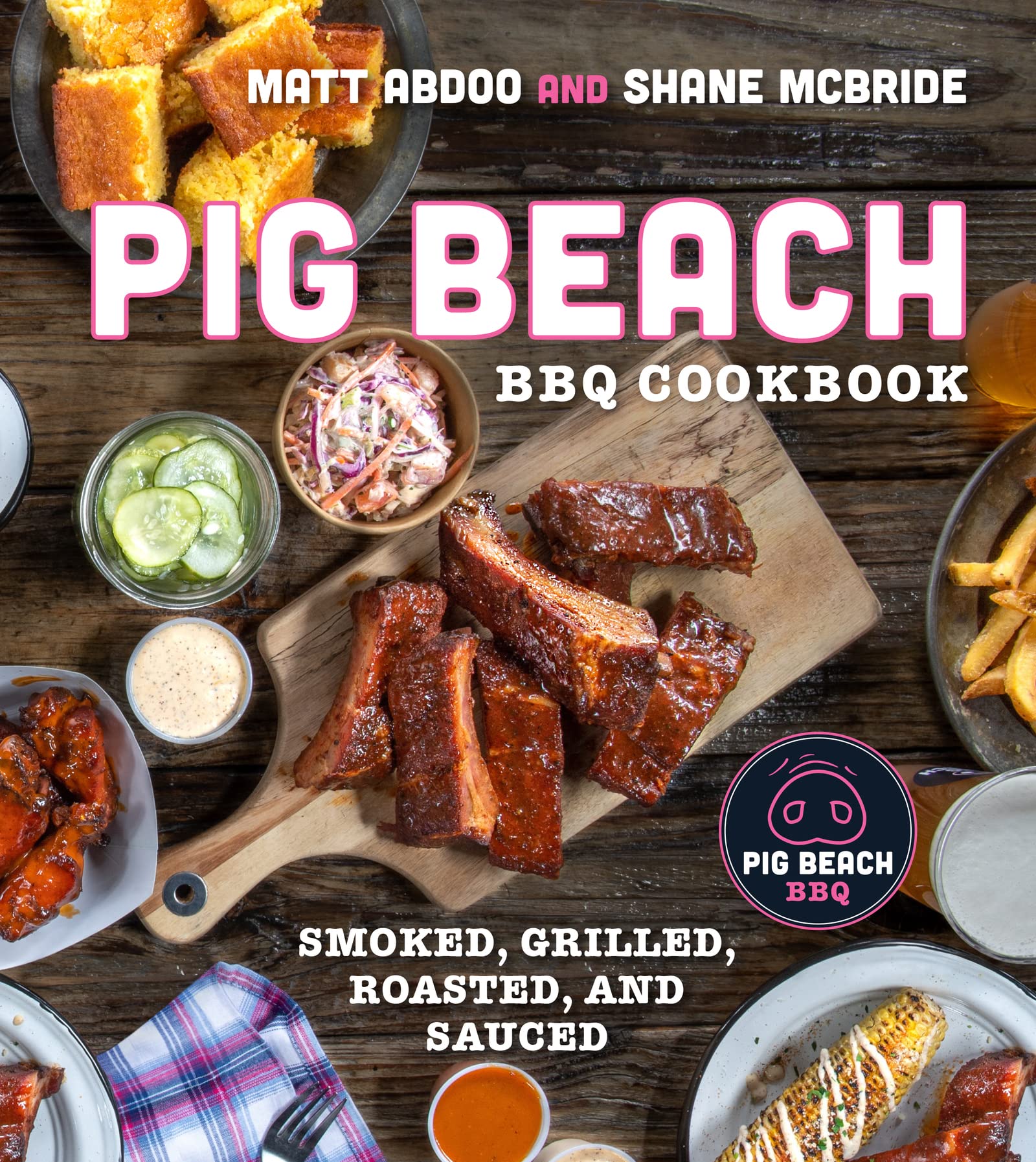 Pig Beach BBQ Cookbook: Smoked, Grilled, Roasted, and Sauced: Abdoo ...