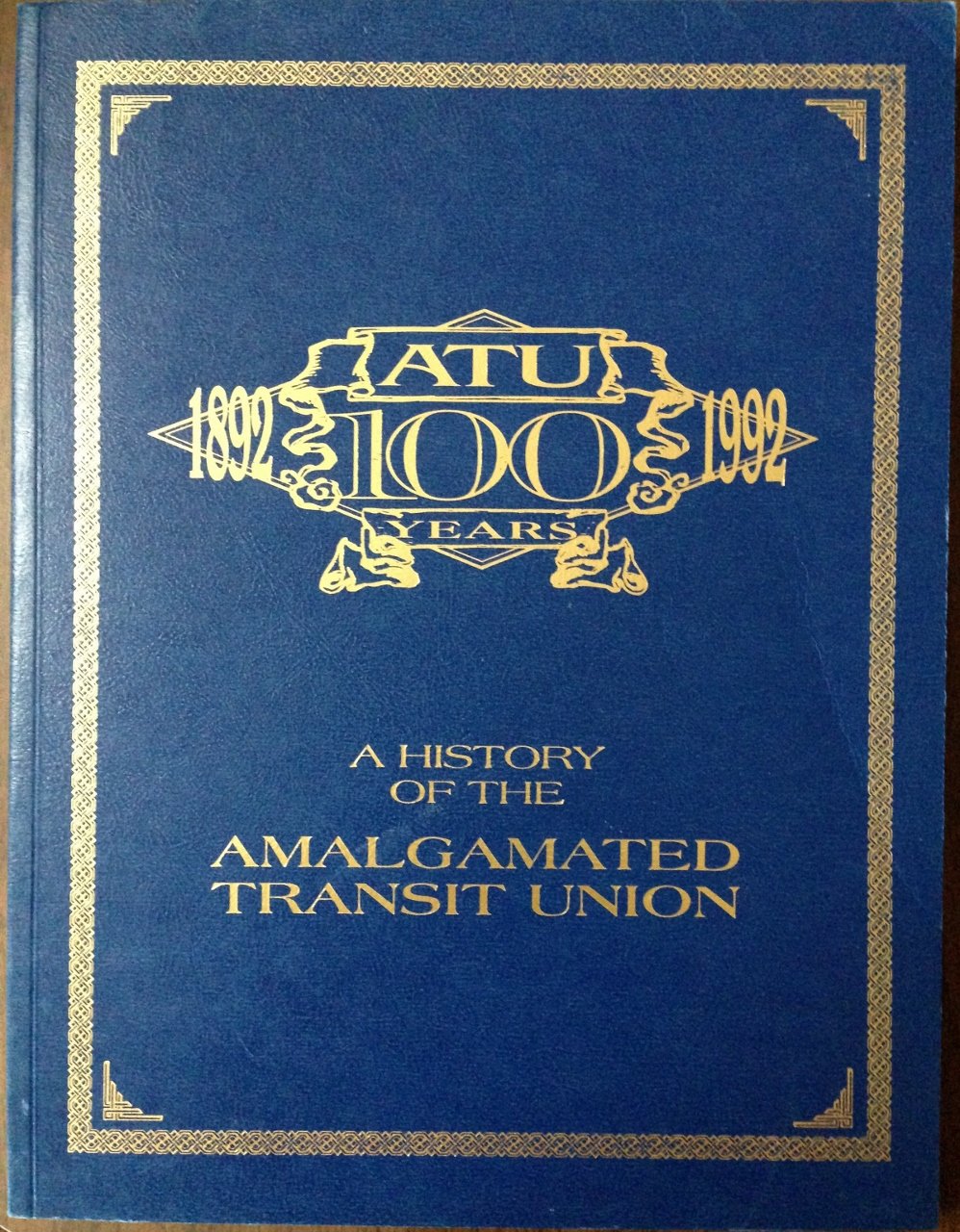 ATU - 100 Years, 1892-1992: A History of the Amalgamated Transit Union ...
