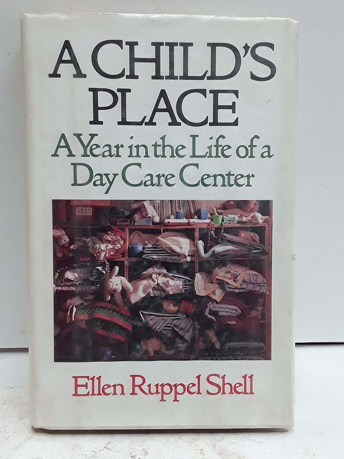 A Child's Place: A Year in the Life of a Day Care Center: Shell, Ellen Ruppel: 9780316783767 ...