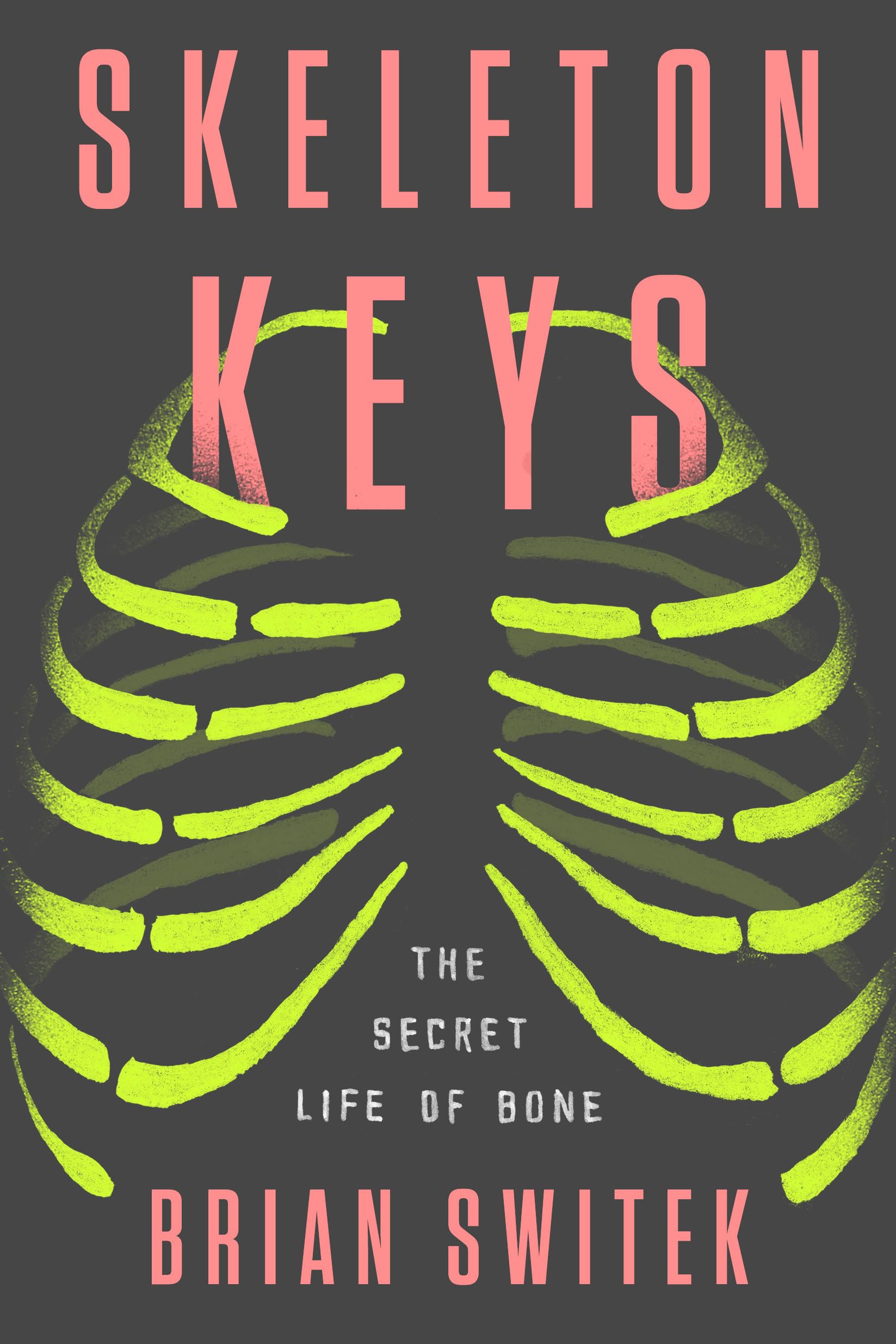 Amazon.com: Skeleton Keys: The Secret Life of Bone: 9780399184901 ...
