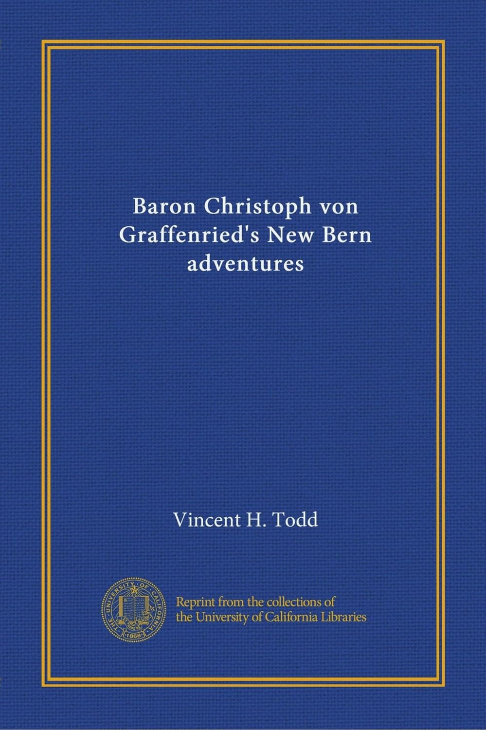 Baron Christoph von Graffenried's New Bern adventures: Todd, Vincent H ...