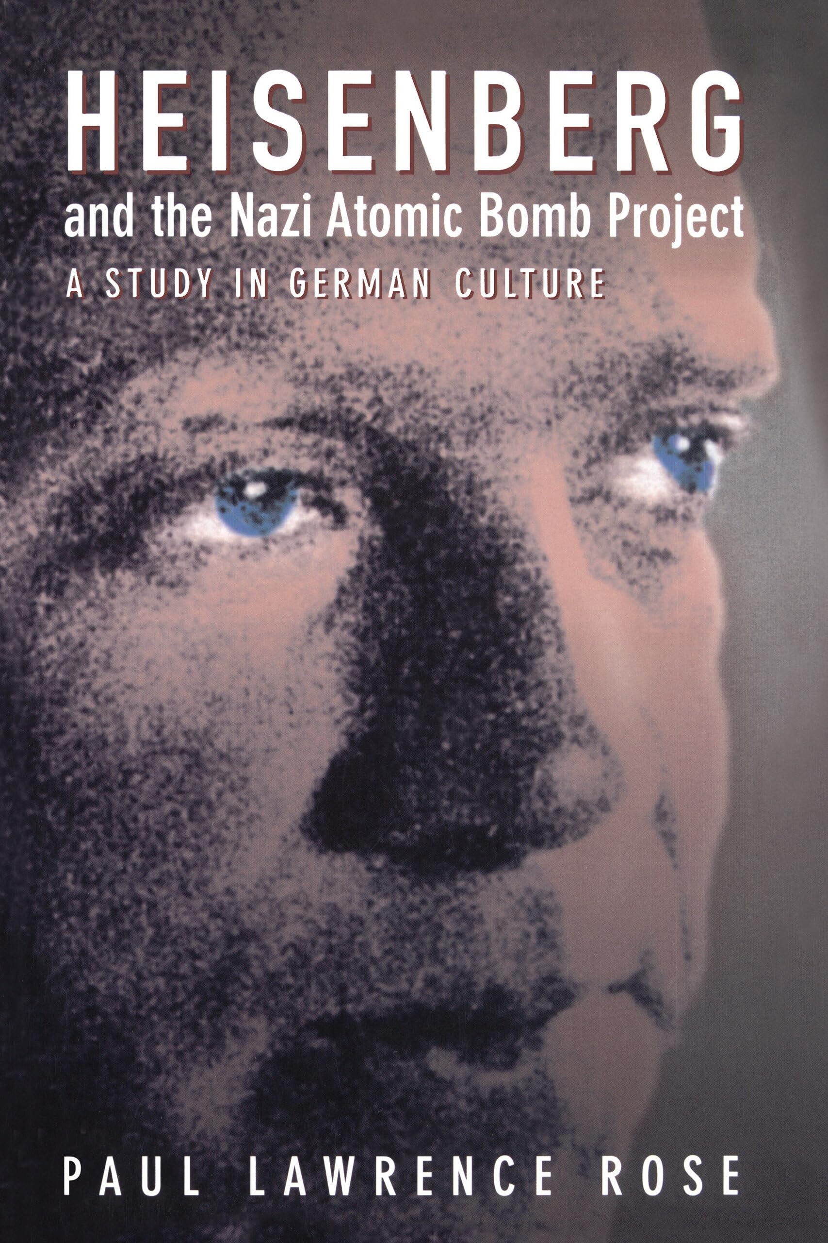 Heisenberg and the Nazi Atomic Bomb Project, 1939-1945: A Study in ...