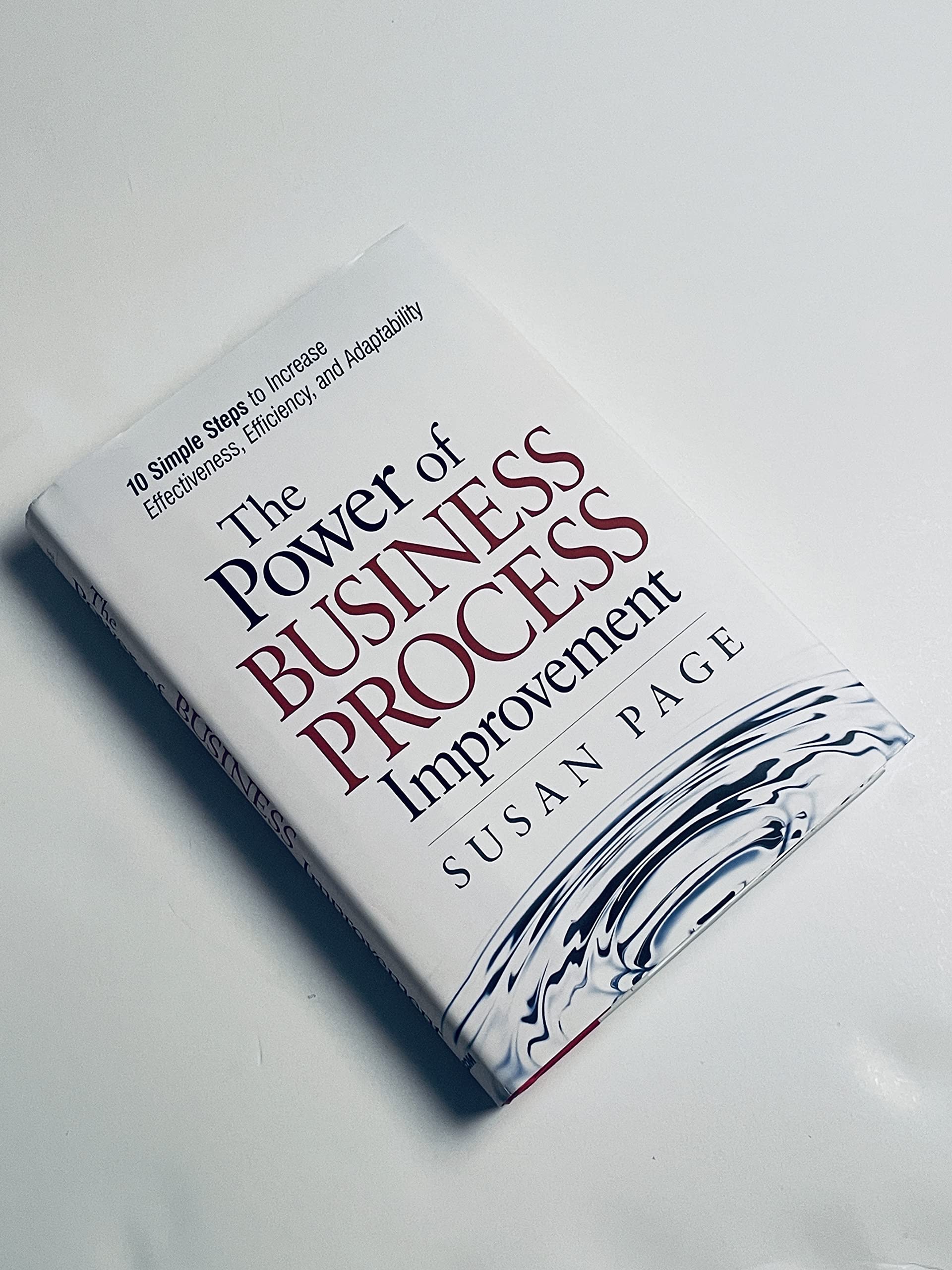 The Power of Business Process Improvement: 10 Simple Steps to Increase ...