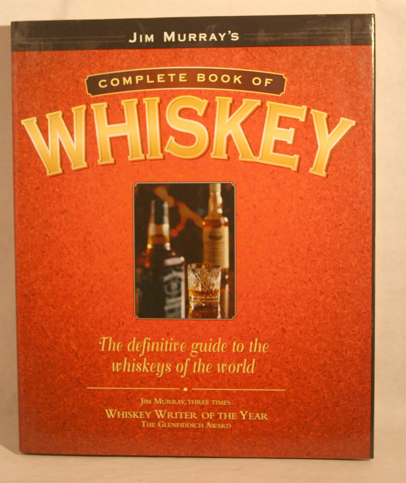 Complete Book of Whiskey: The Definitive Guide to The Whiskeys of the ...