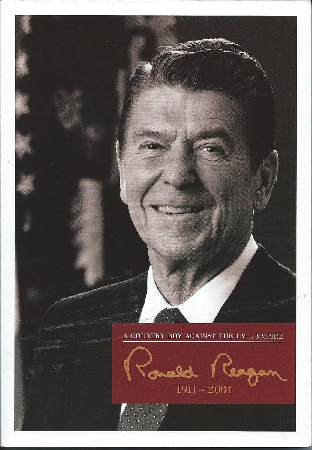 A Country Boy Against the Evil Empire: Ronald Reagan (1911-2004): Maria ...