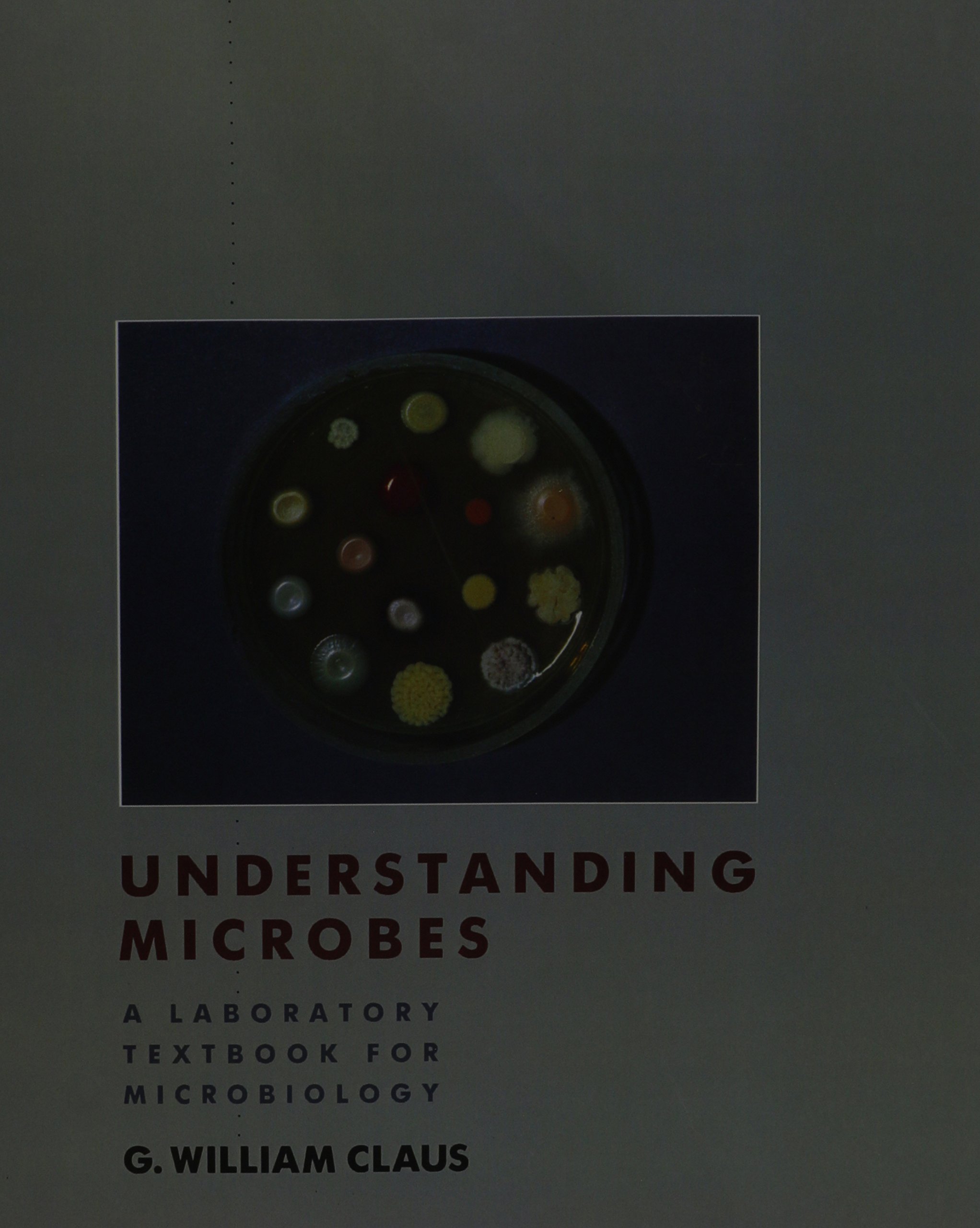 Understanding Microbes: A Laboratory Textbook for Microbiology: Claus ...