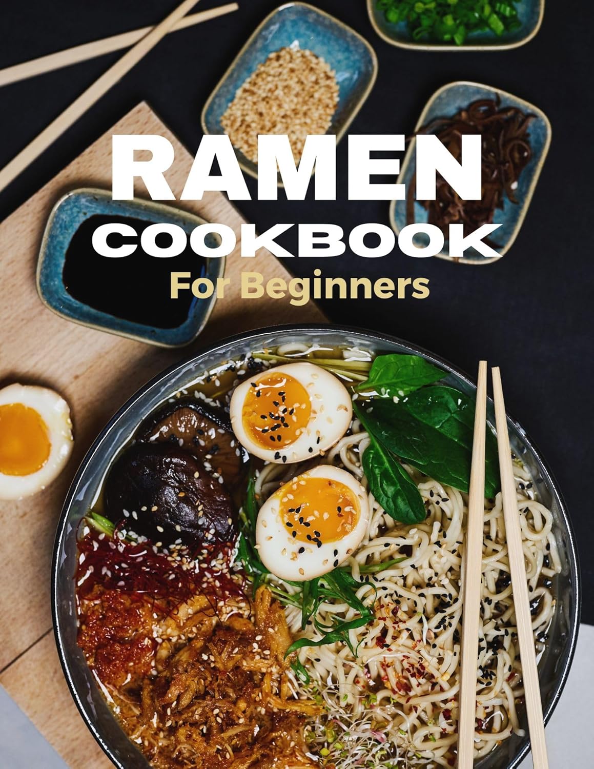 Ramen Cookbook: Vegan, Vegetarian, Classic Meat, and Seafood Ramen ...