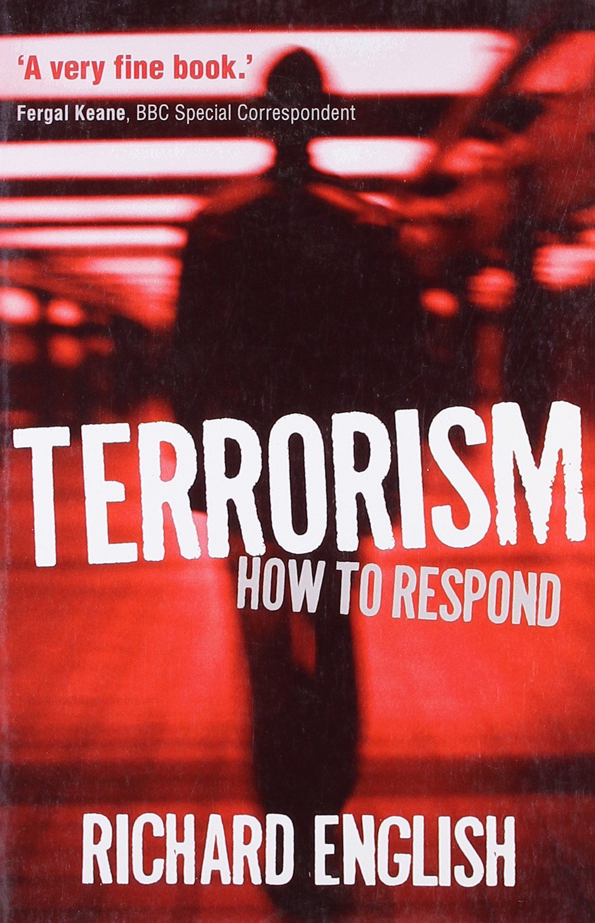 Terrorism: How to Respond: Amazon.co.uk: English, Richard ...