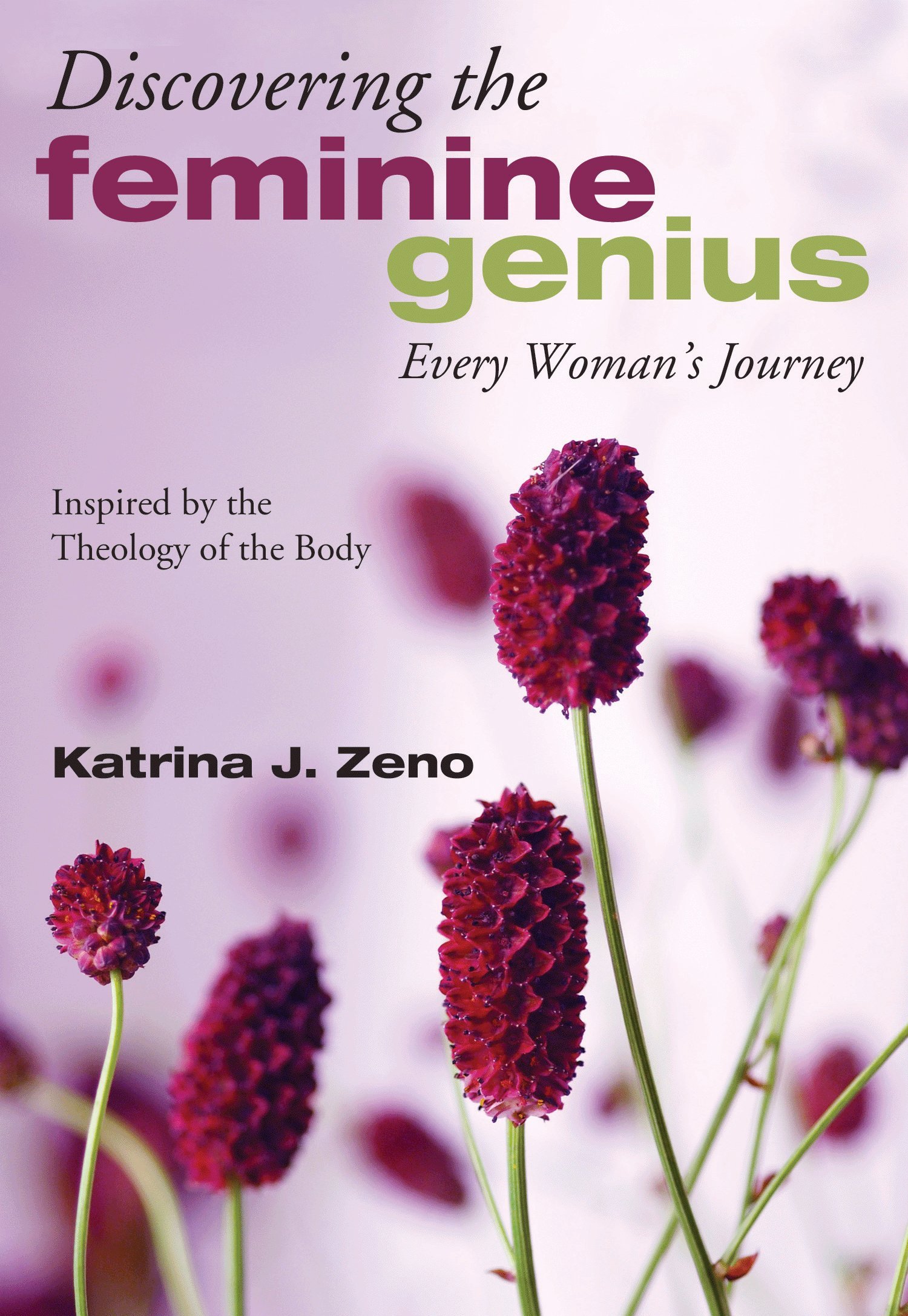 Discovering the Feminine Genius: Every Woman's Journey: Katrina J. Zeno ...