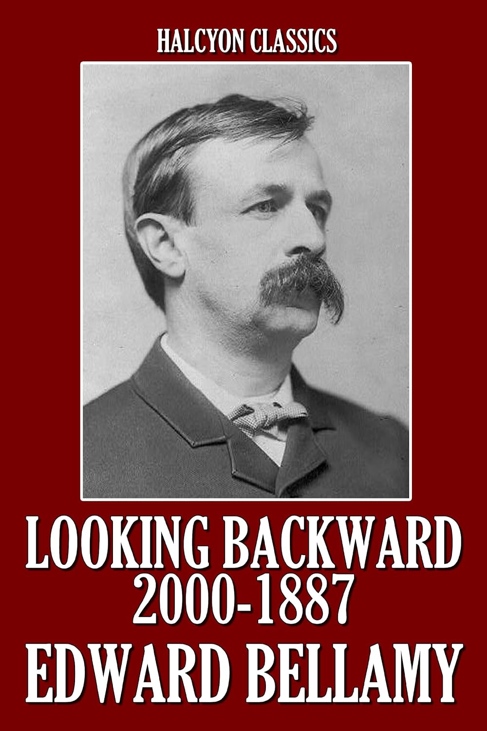 Looking Backward: From 2000 to 1887 and Other Works by Edward Bellamy ...