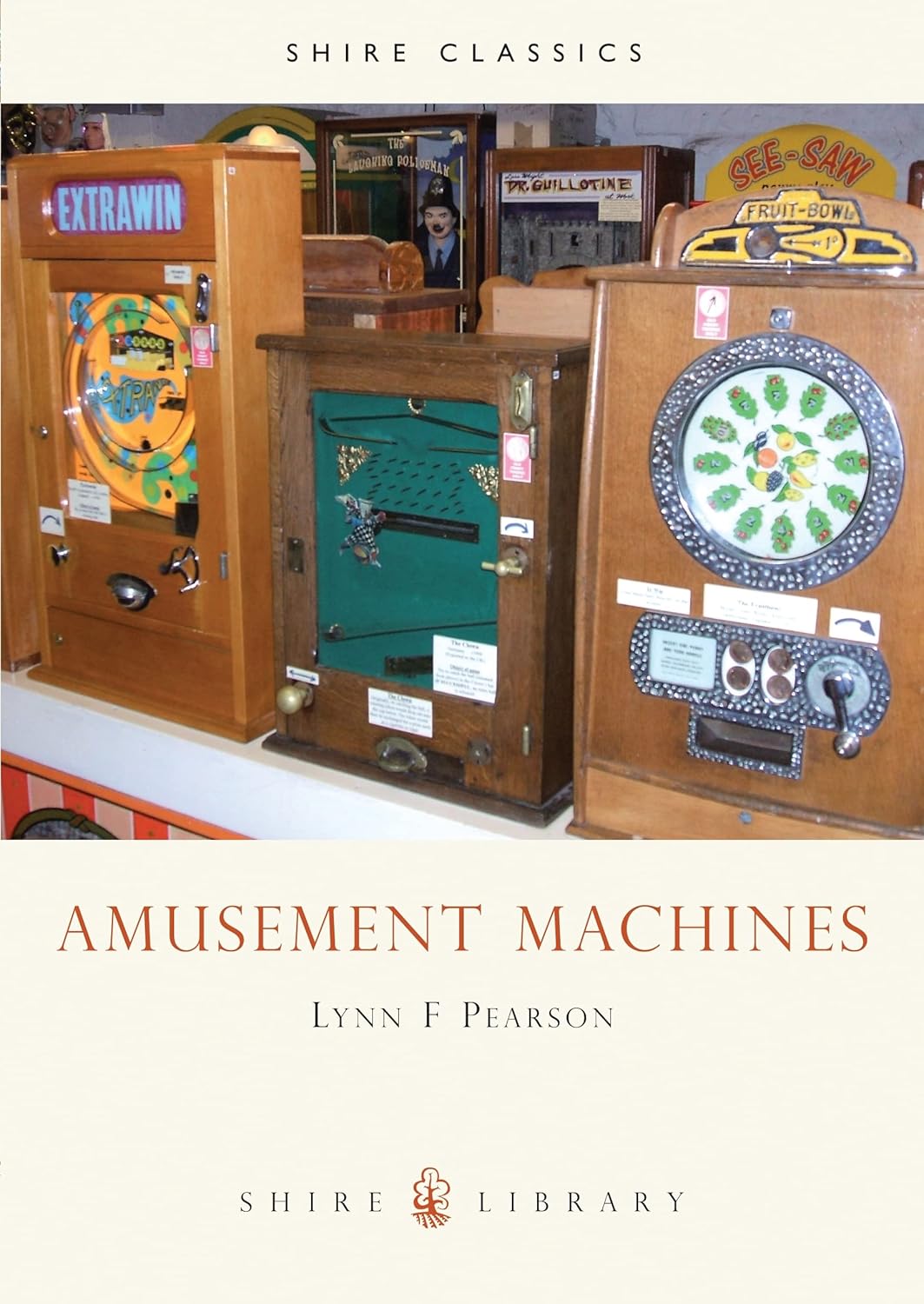 Amusement Machines (Shire Library): Pearson, Lynn F.: 9780747801795 ...