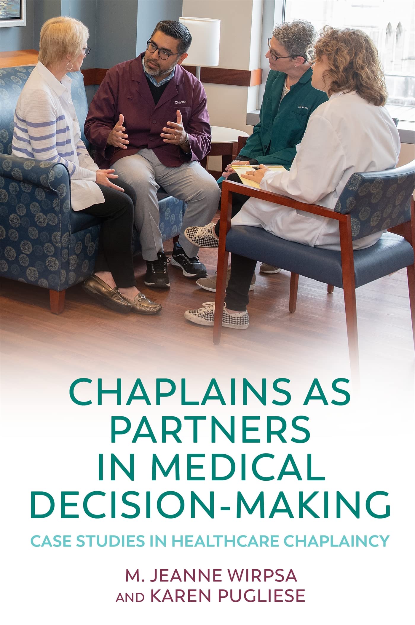 Chaplains as Partners in Medical Decision-Making: Pugliese, Wirpsa ...