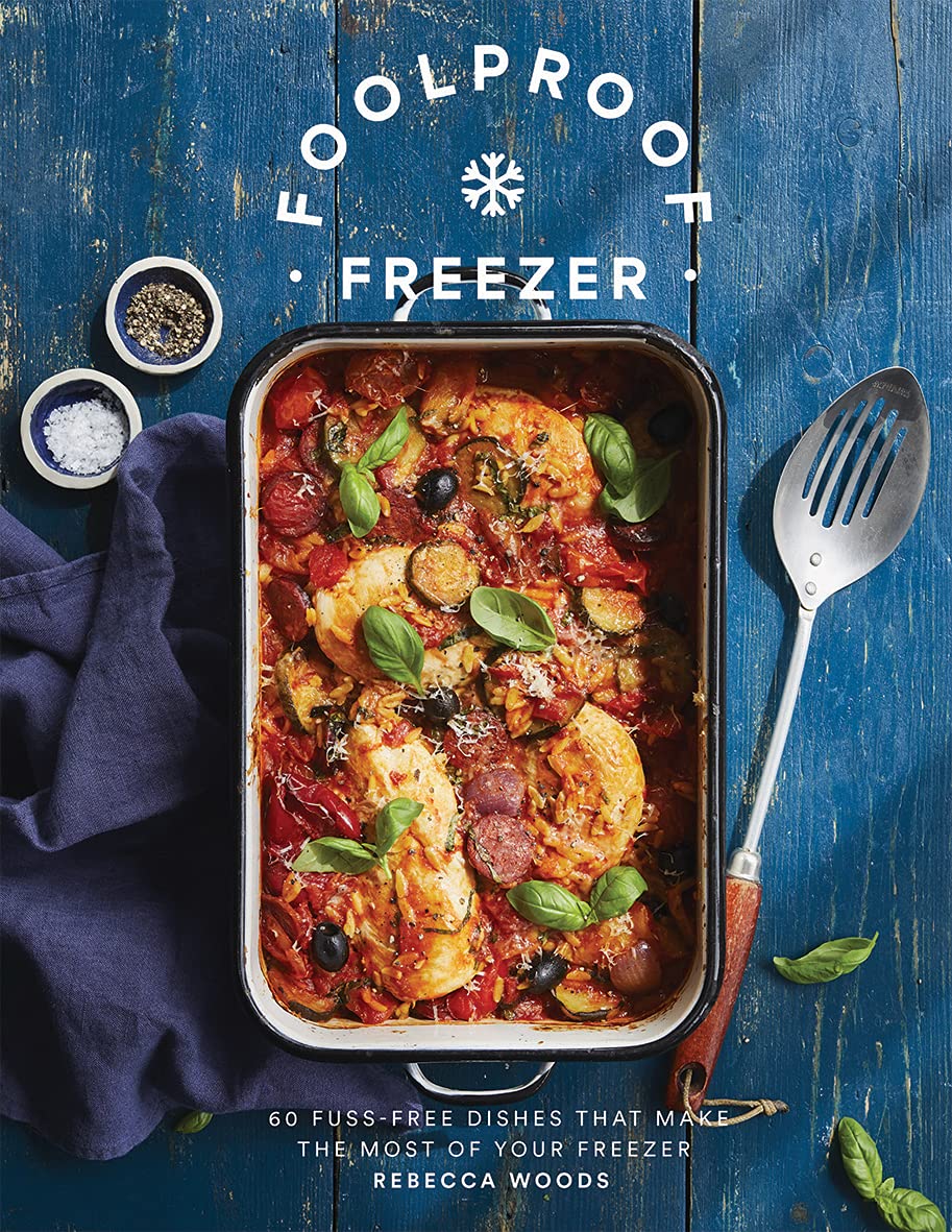 Foolproof Freezer: 60 Fuss-Free Dishes that Make the Most of Your ...