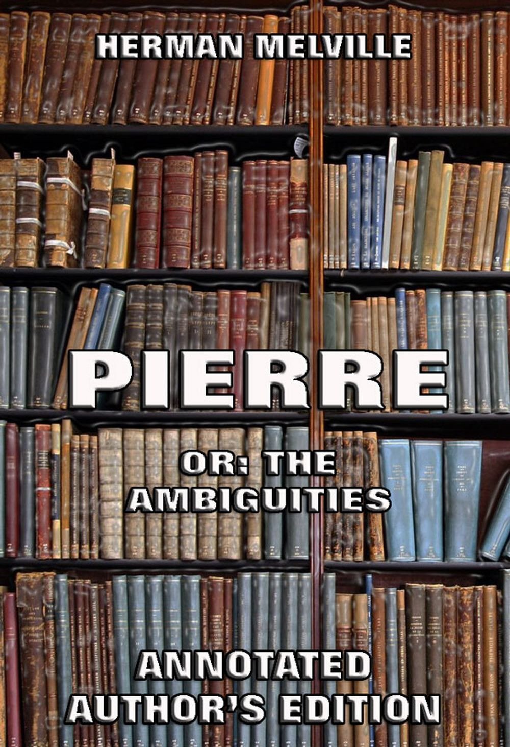 Pierre: Or, The Ambiguities - Kindle edition by Melville, Herman ...