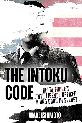 The Intoku Code: Delta Force's Intelligence Officer―Doing Good in ...