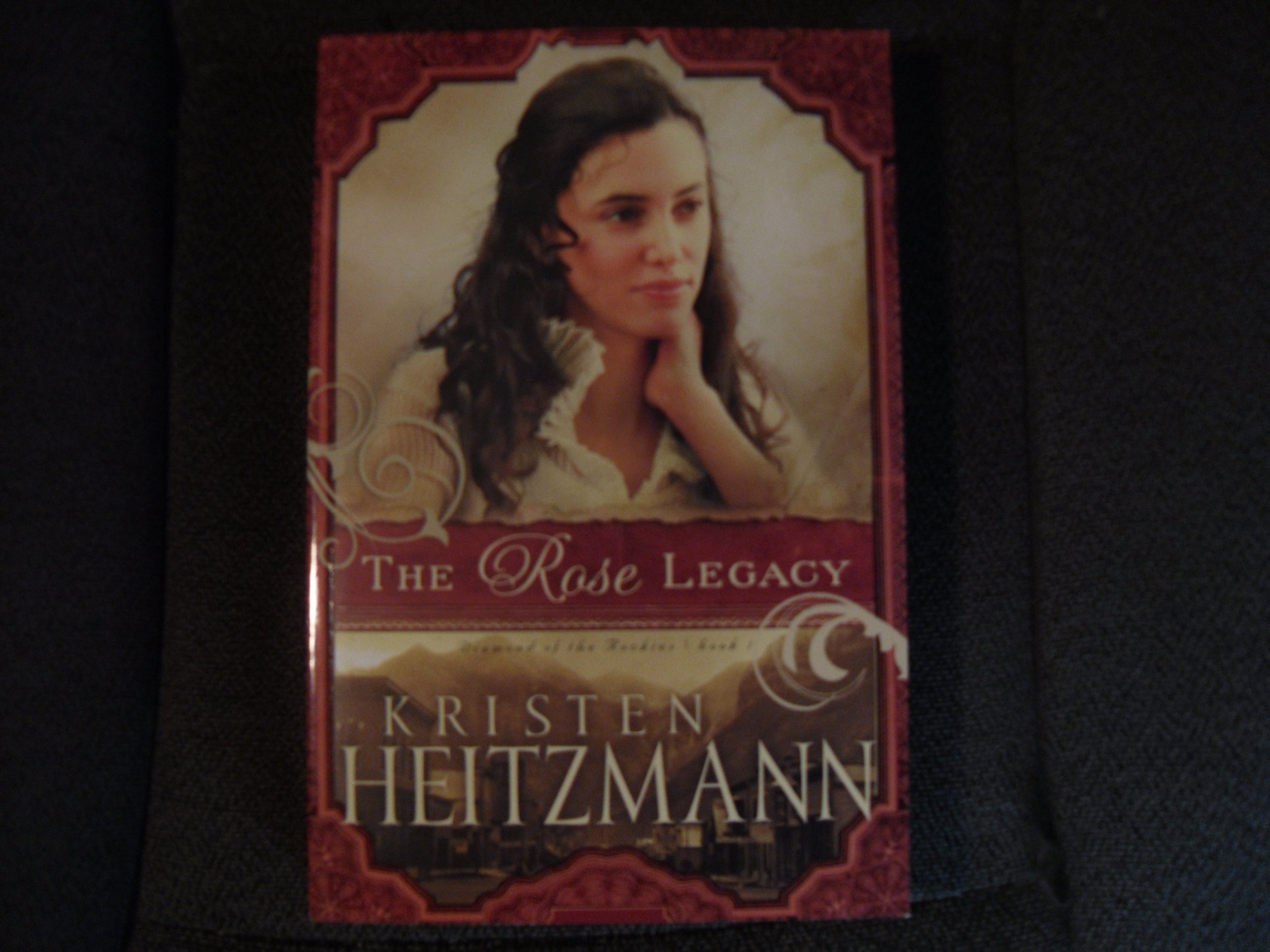 The Rose Legacy (Diamond of the Rockies): Kristen Heitzmann ...