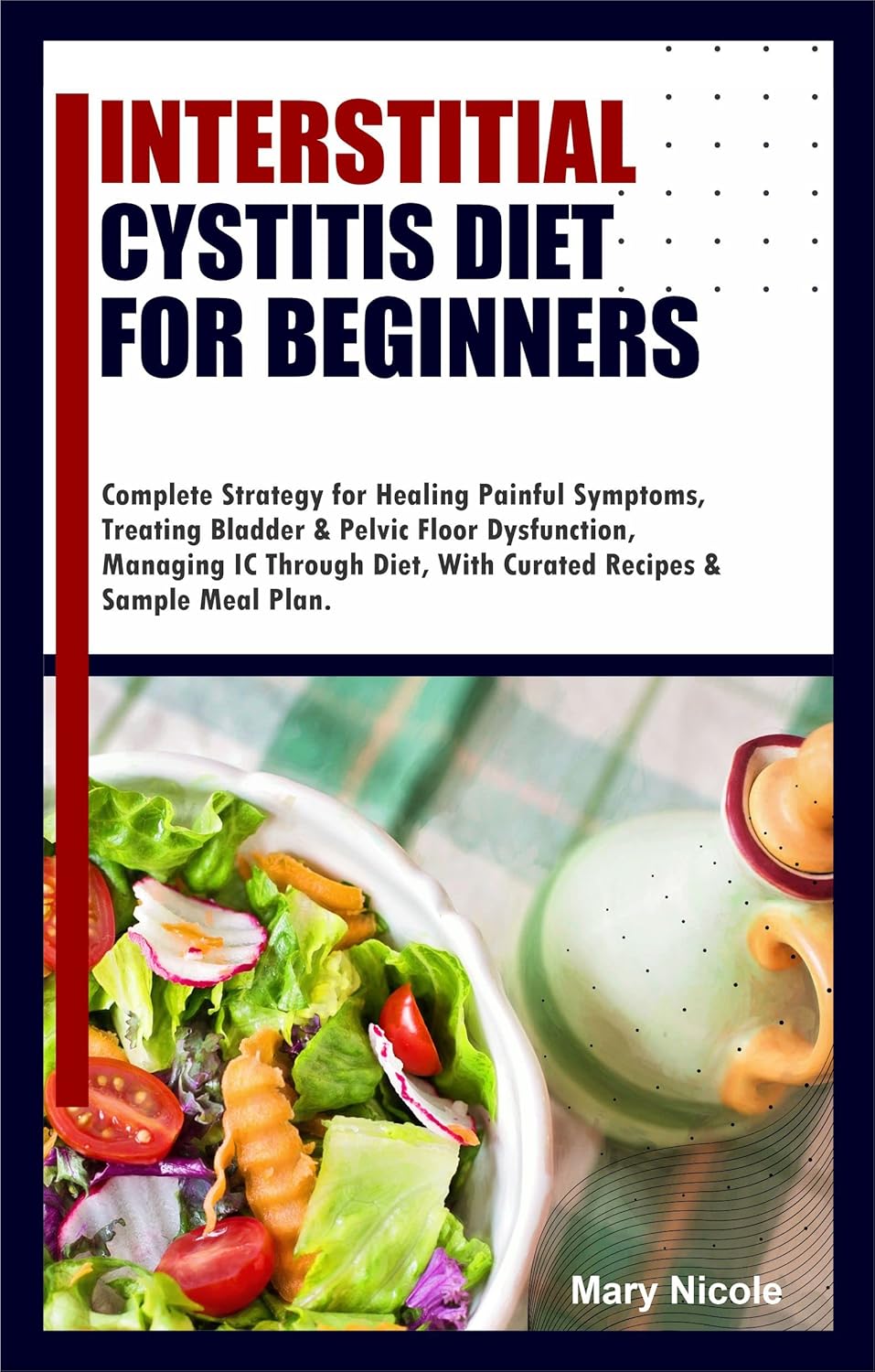 Amazon.com: INTERSTITIAL CYSTITIS DIET FOR BEGINNERS: Strategy for Healing Painful Symptoms ...