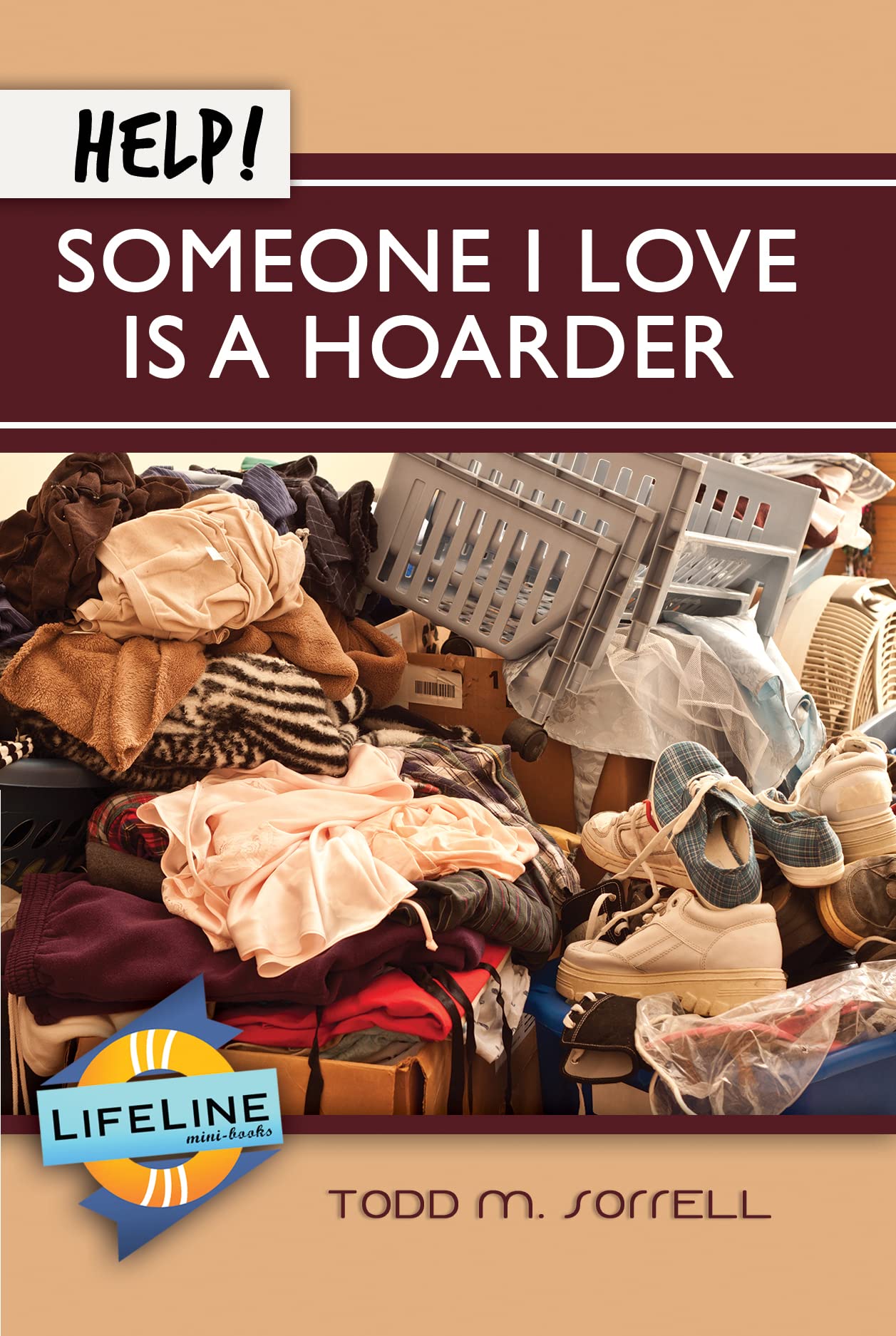 Help! Someone I Love Is a Hoarder (LifeLine Mini-books): Todd M ...