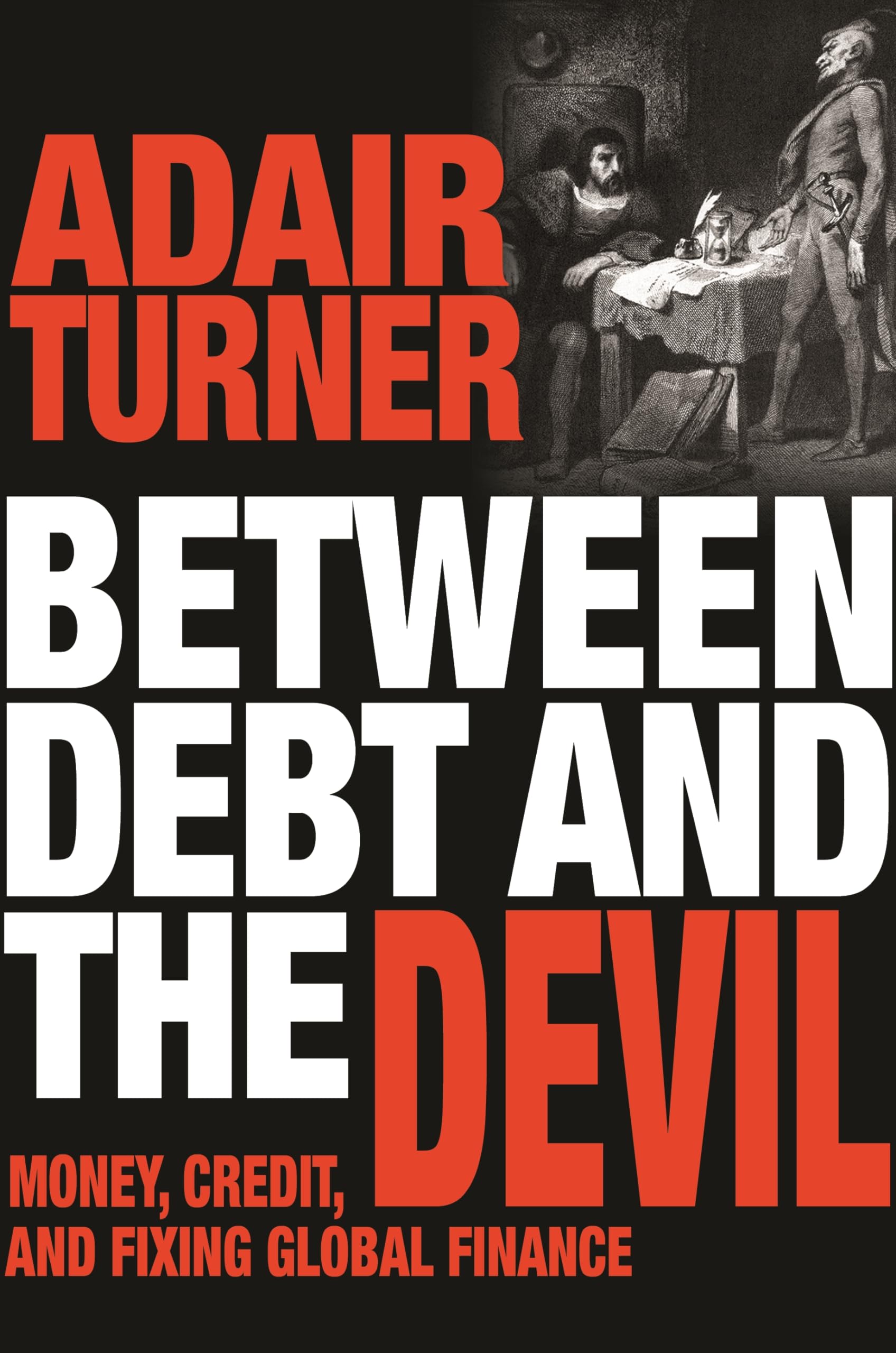 Between Debt and the Devil: Money, Credit, and Fixing Global Finance ...