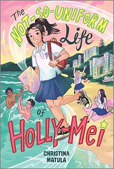 The Not-So-Uniform Life of Holly-Mei: 1 (A Holly-Mei Book, 1) : Matula ...