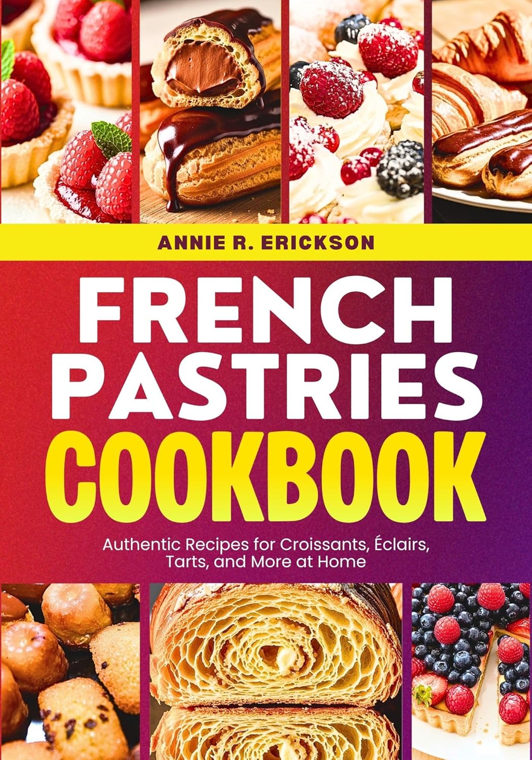 Amazon.com: French Pastries Cookbook: Authentic Recipes for Croissants ...
