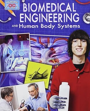 Biomedical Engineering and Human Body Systems (Engineering in Action ...