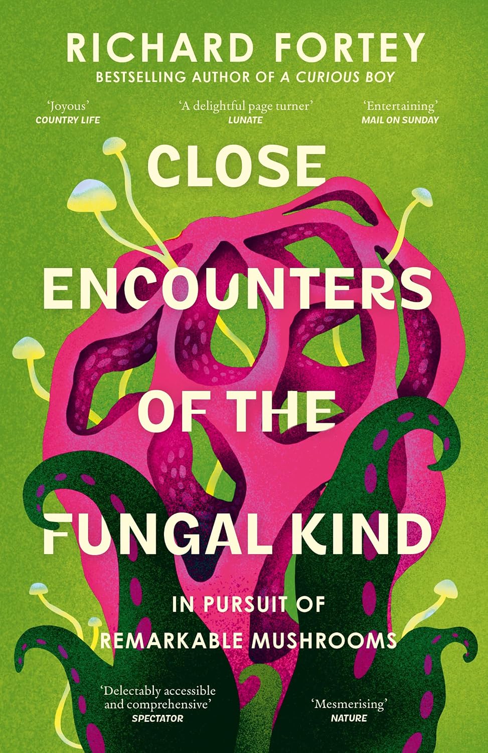 Close Encounters of the Fungal Kind: In Pursuit of Remarkable Mushrooms ...