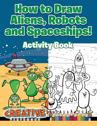How to Draw Aliens, Robots and Spaceships! Activity Book: Playbooks ...
